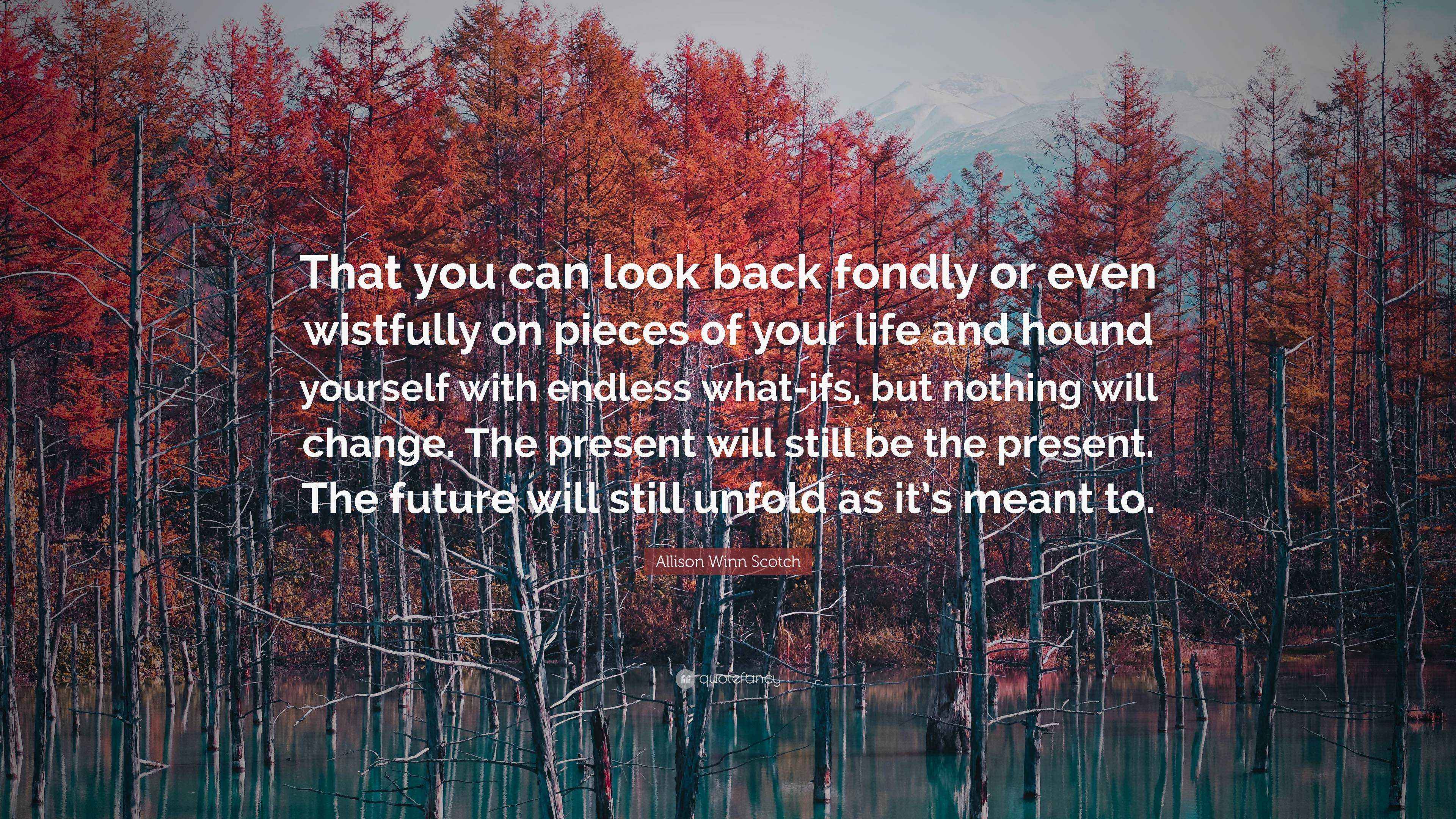 Allison Winn Scotch Quote: “That you can look back fondly or even ...