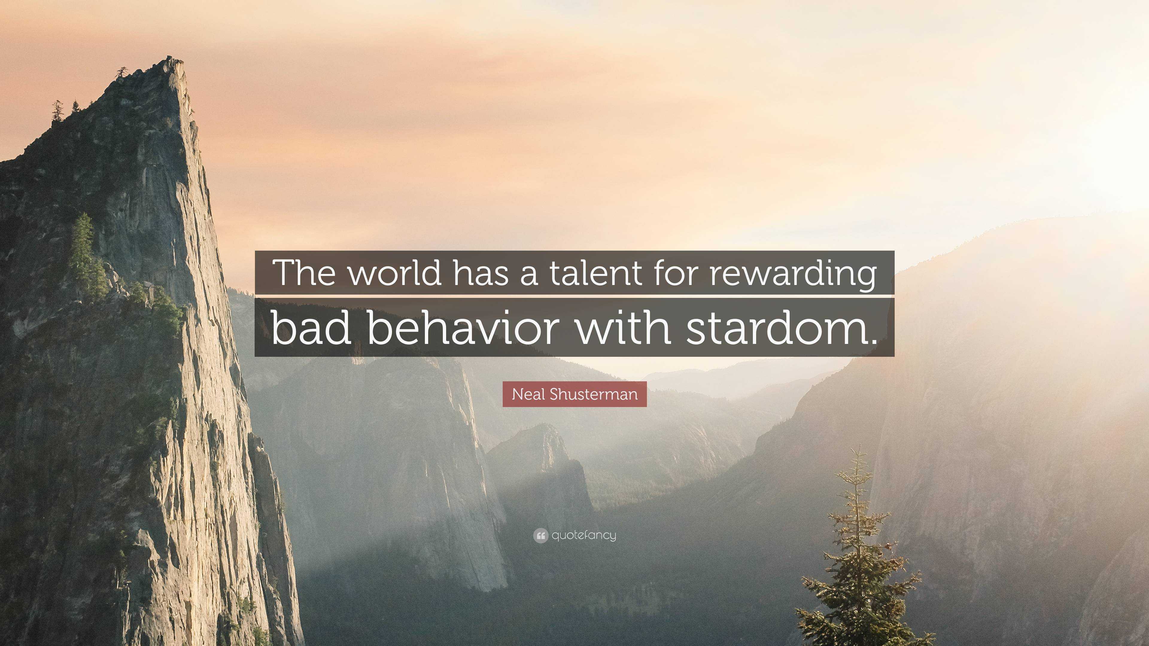 Neal Shusterman Quote: “The world has a talent for rewarding bad ...