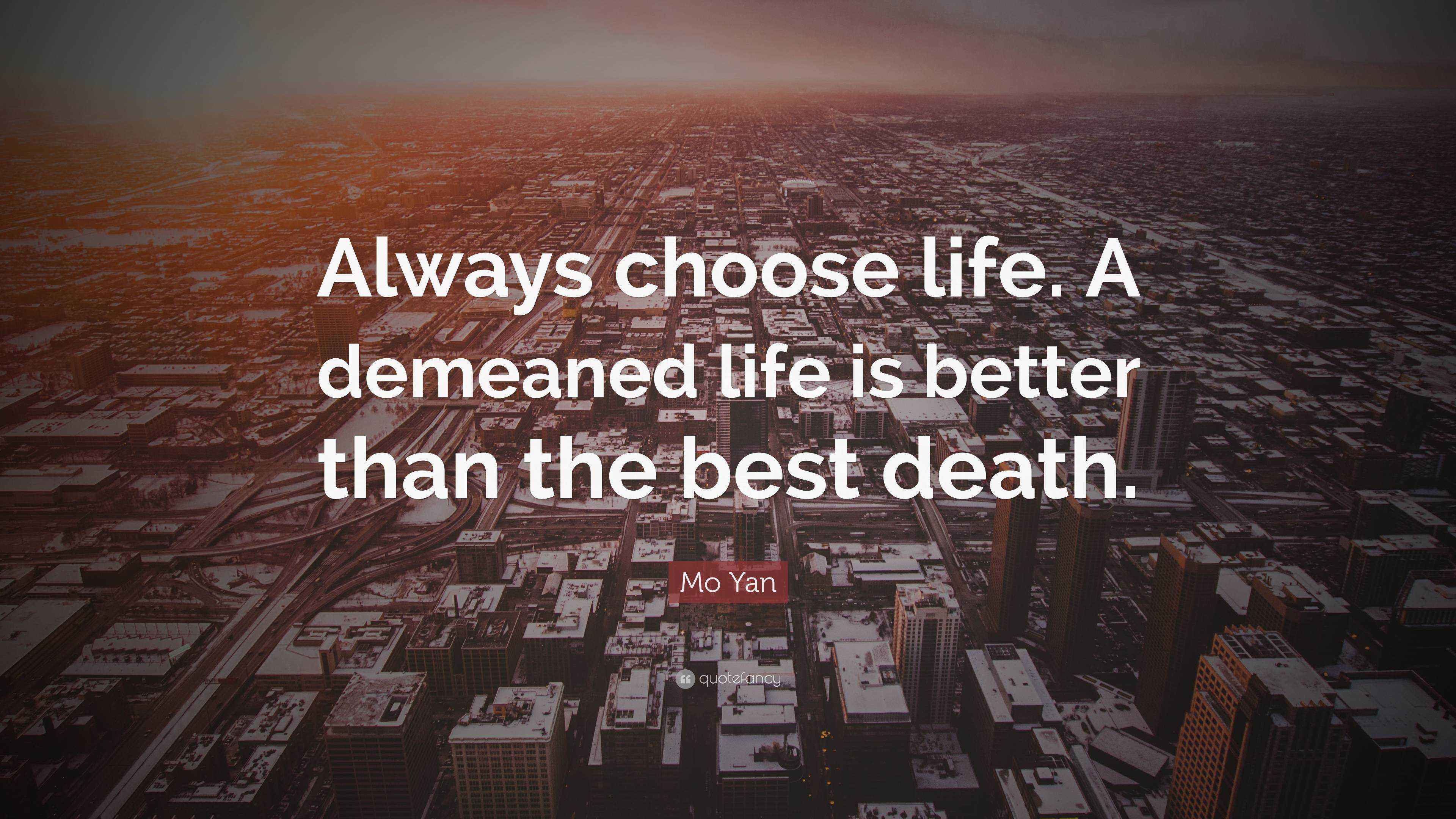 Mo Yan Quote: “Always choose life. A demeaned life is better than the ...
