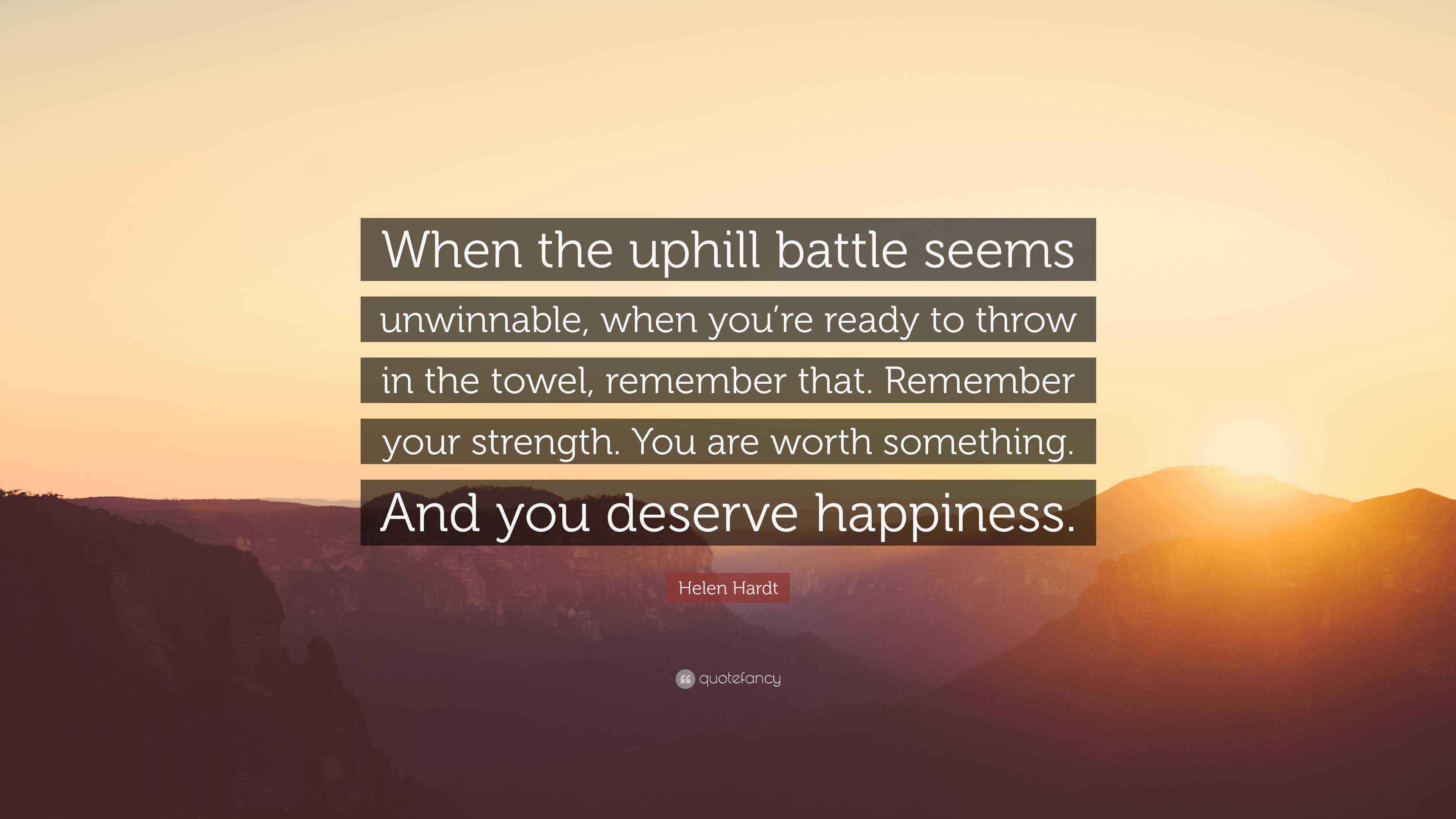 Helen Hardt Quote: “When the uphill battle seems unwinnable, when you ...