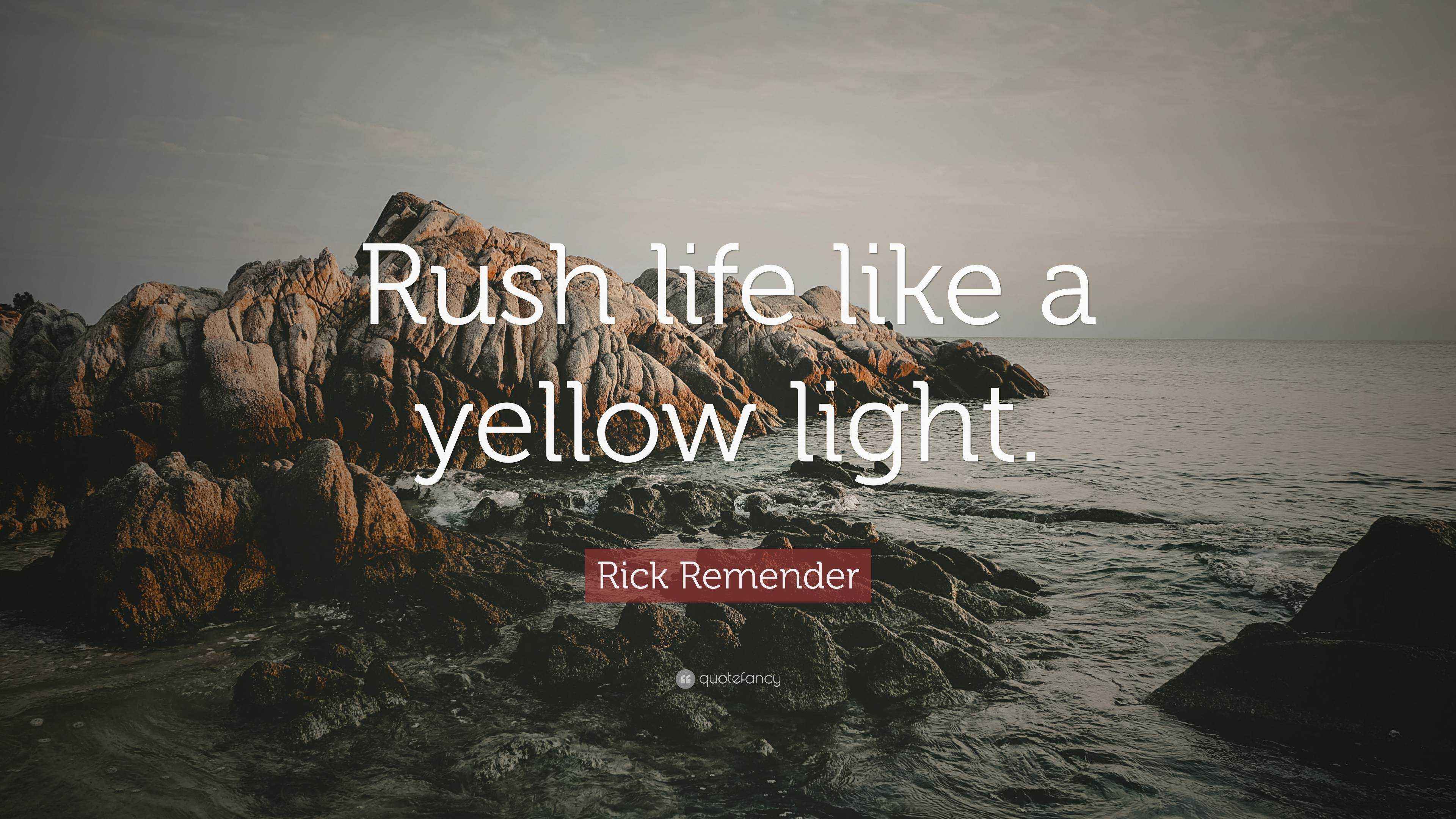 Rick Remender Quote: “Rush life like a yellow light.”