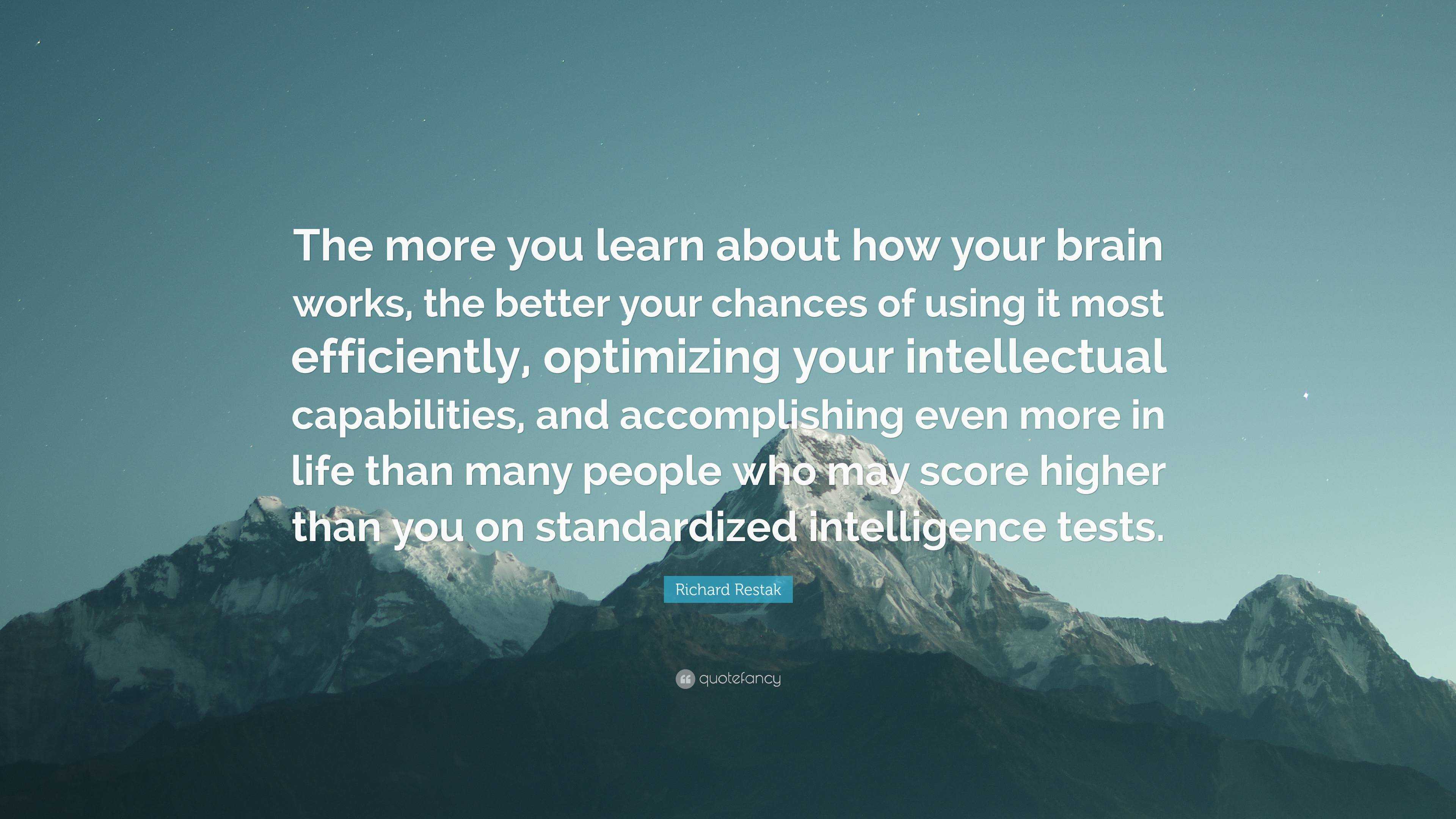 Richard Restak Quote: “The more you learn about how your brain works ...