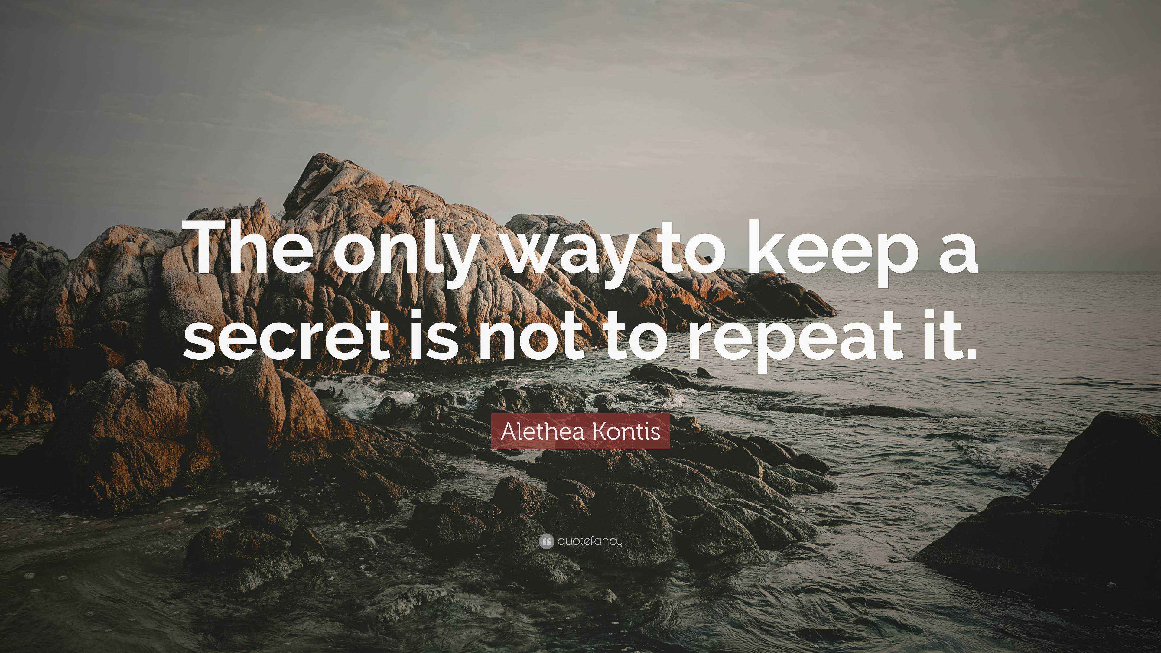 Alethea Kontis Quote: “The only way to keep a secret is not to repeat it.”