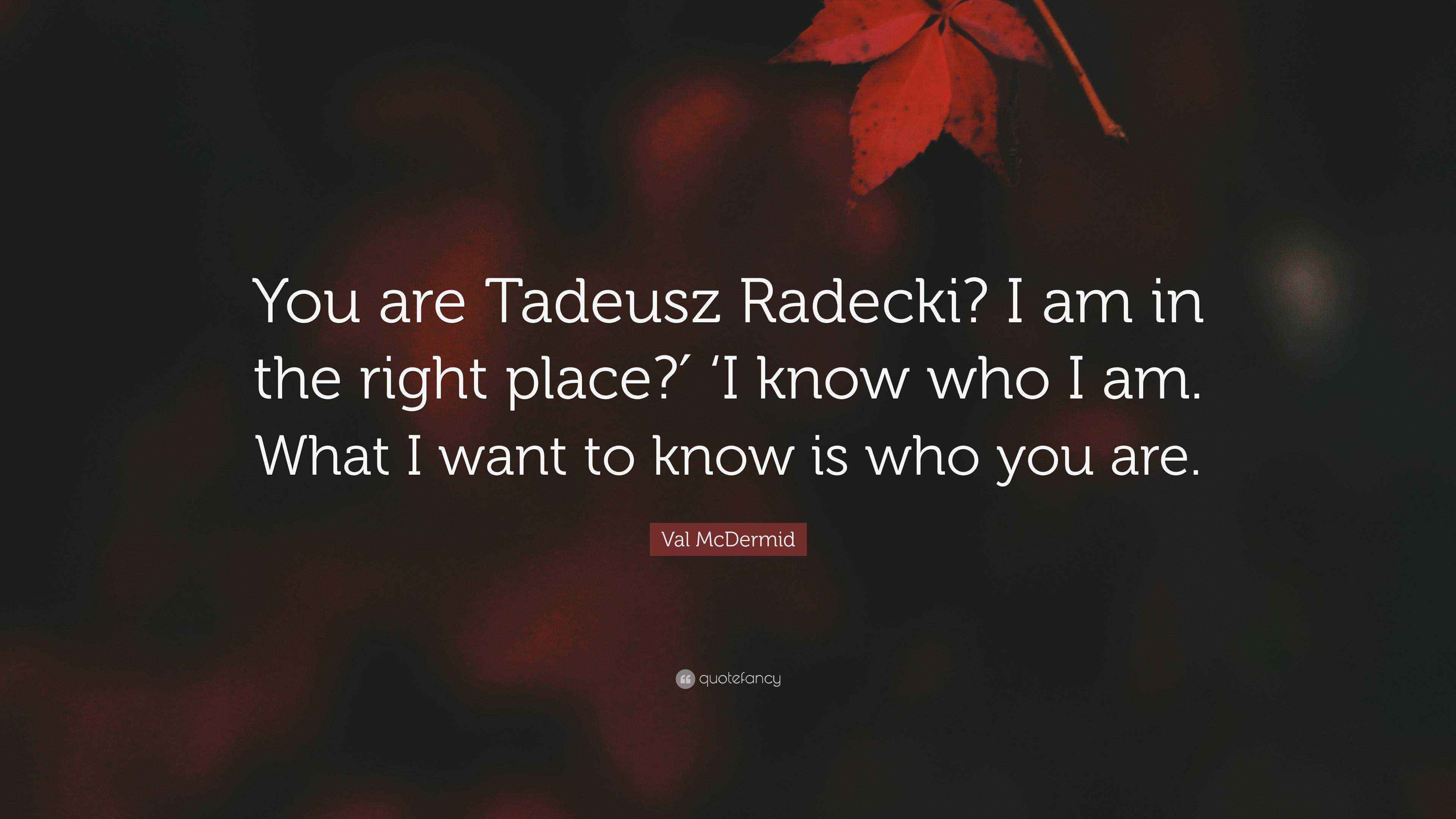 Val McDermid Quote: “You are Tadeusz Radecki? I am in the right place ...