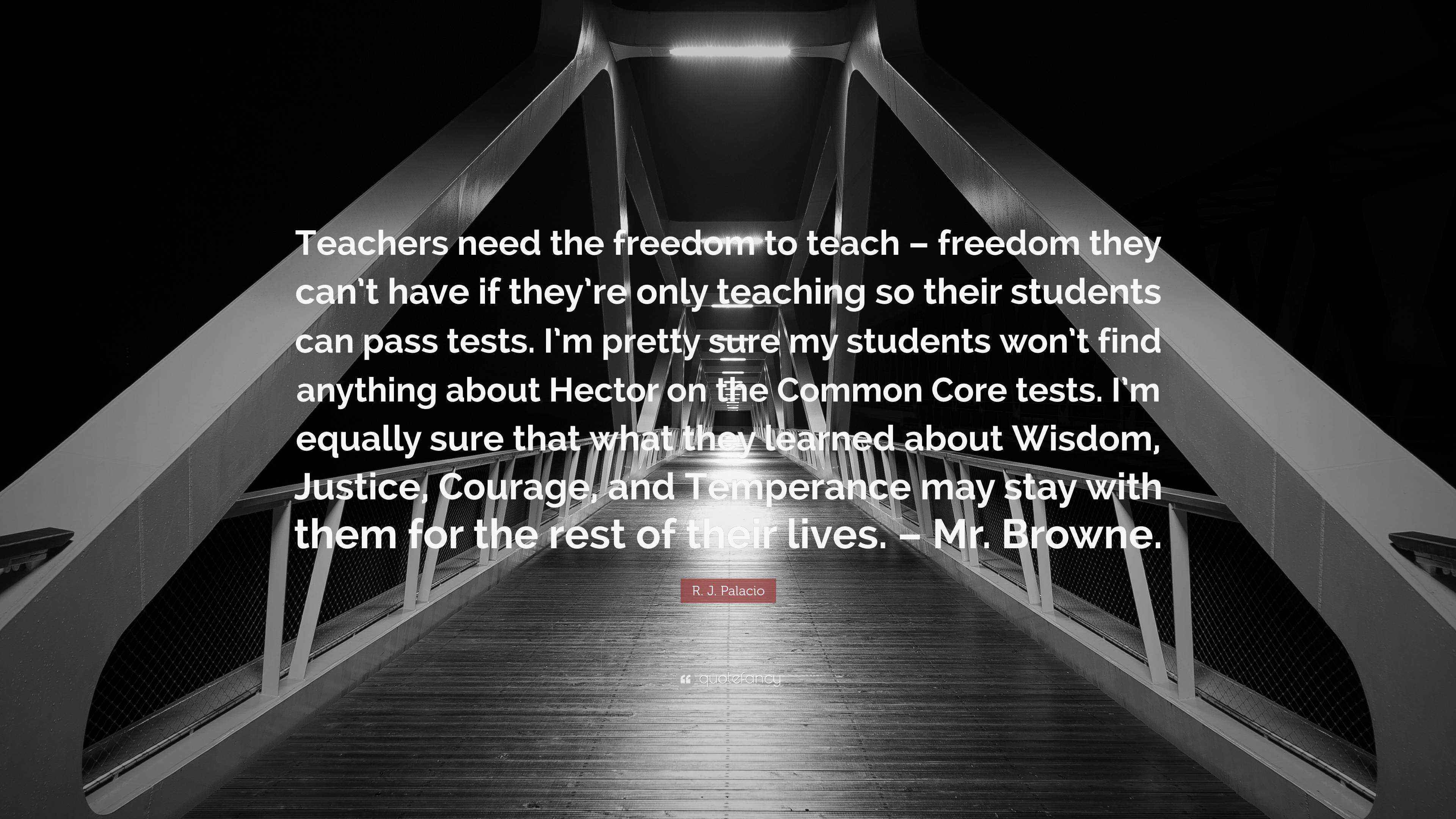 R. J. Palacio Quote: “Teachers need the freedom to teach – freedom they ...