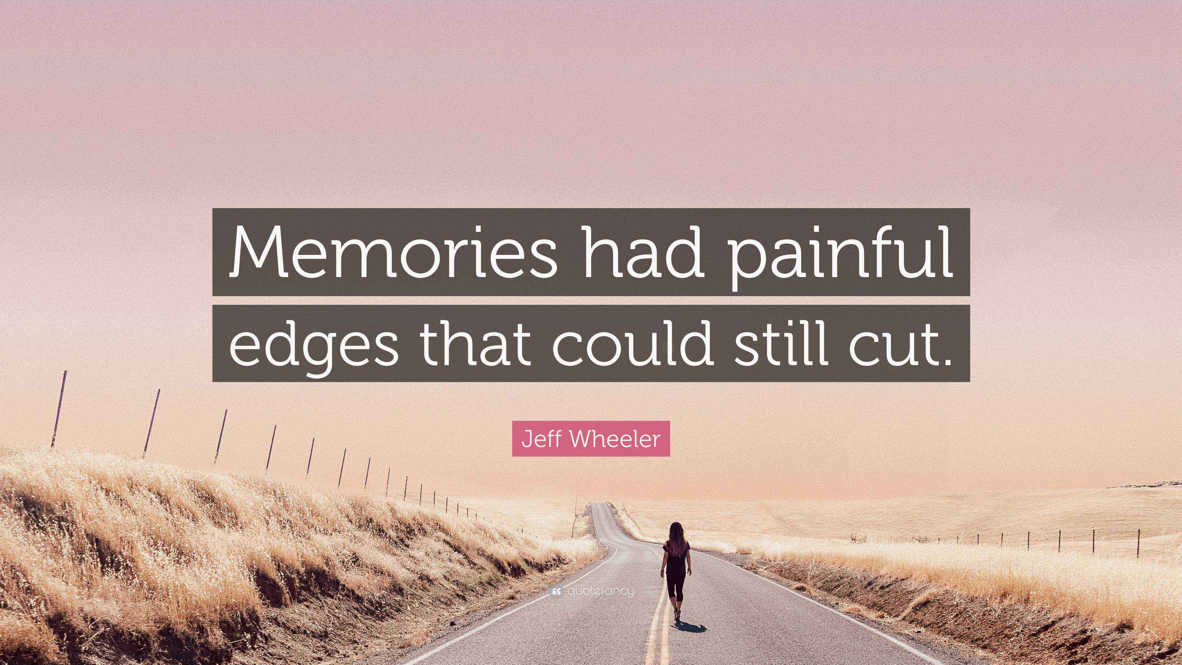 Jeff Wheeler Quote: “Memories had painful edges that could still cut.”
