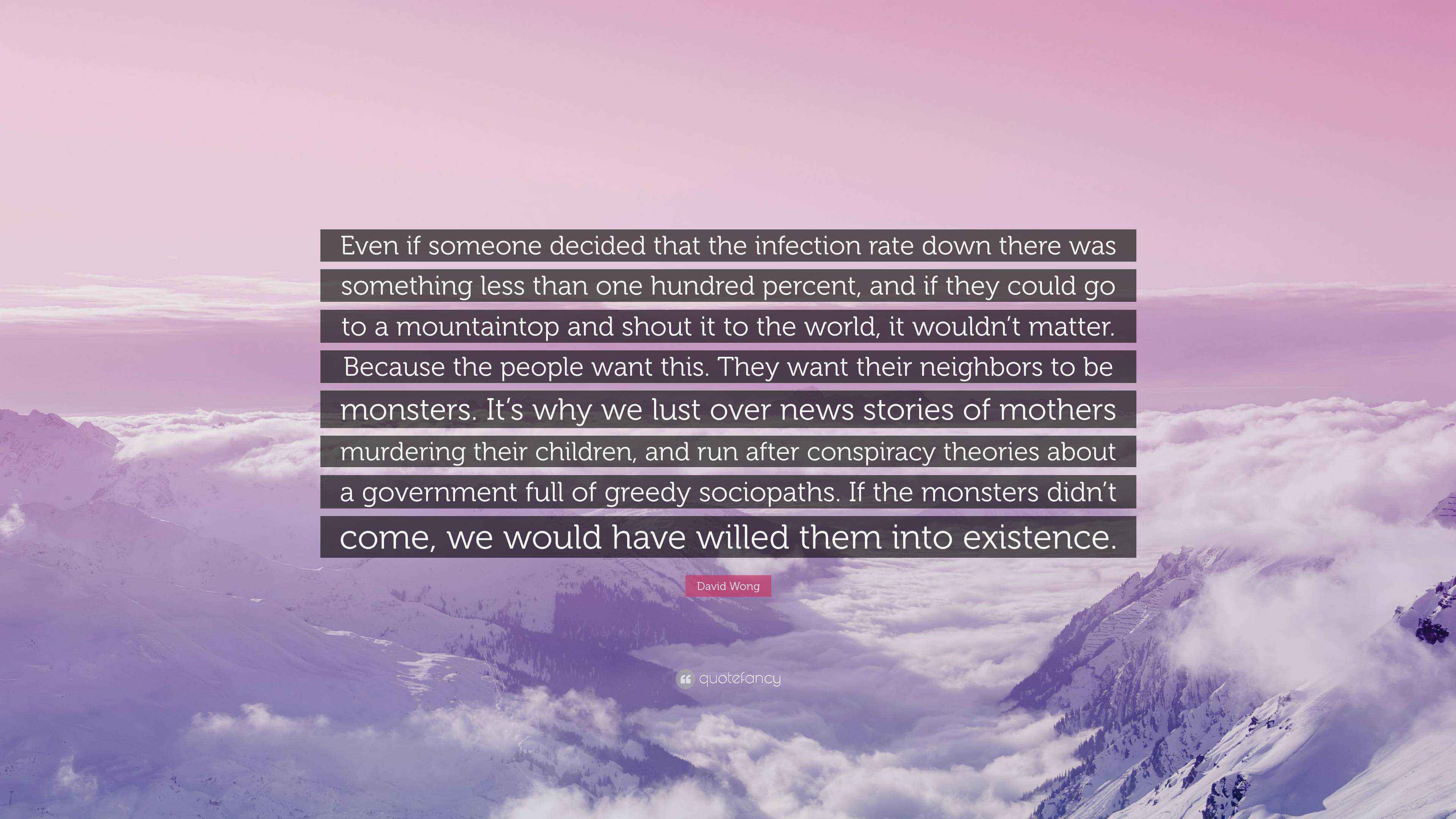 David Wong Quote: “Even if someone decided that the infection rate down ...