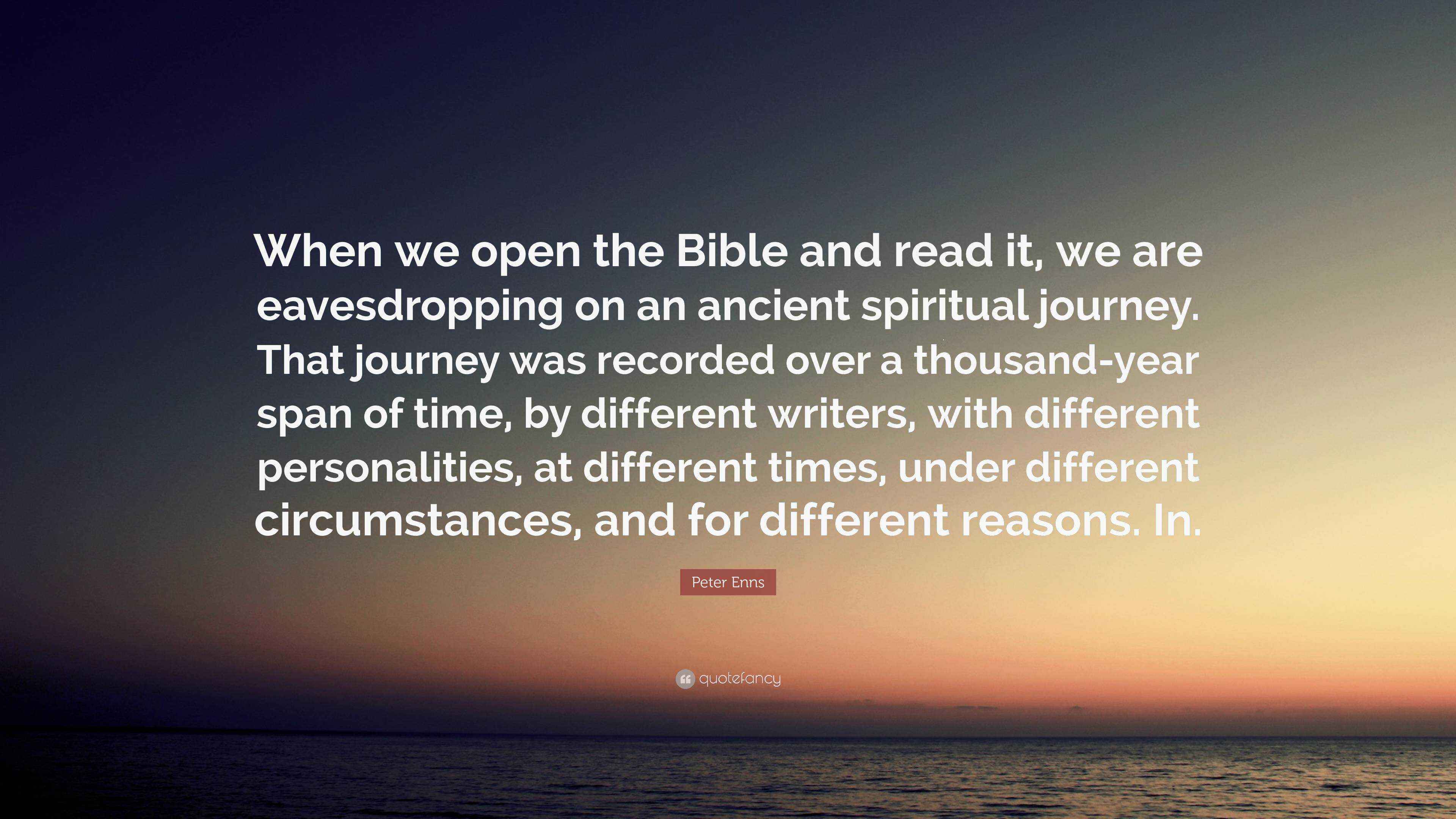 Peter Enns Quote: “When we open the Bible and read it, we are ...