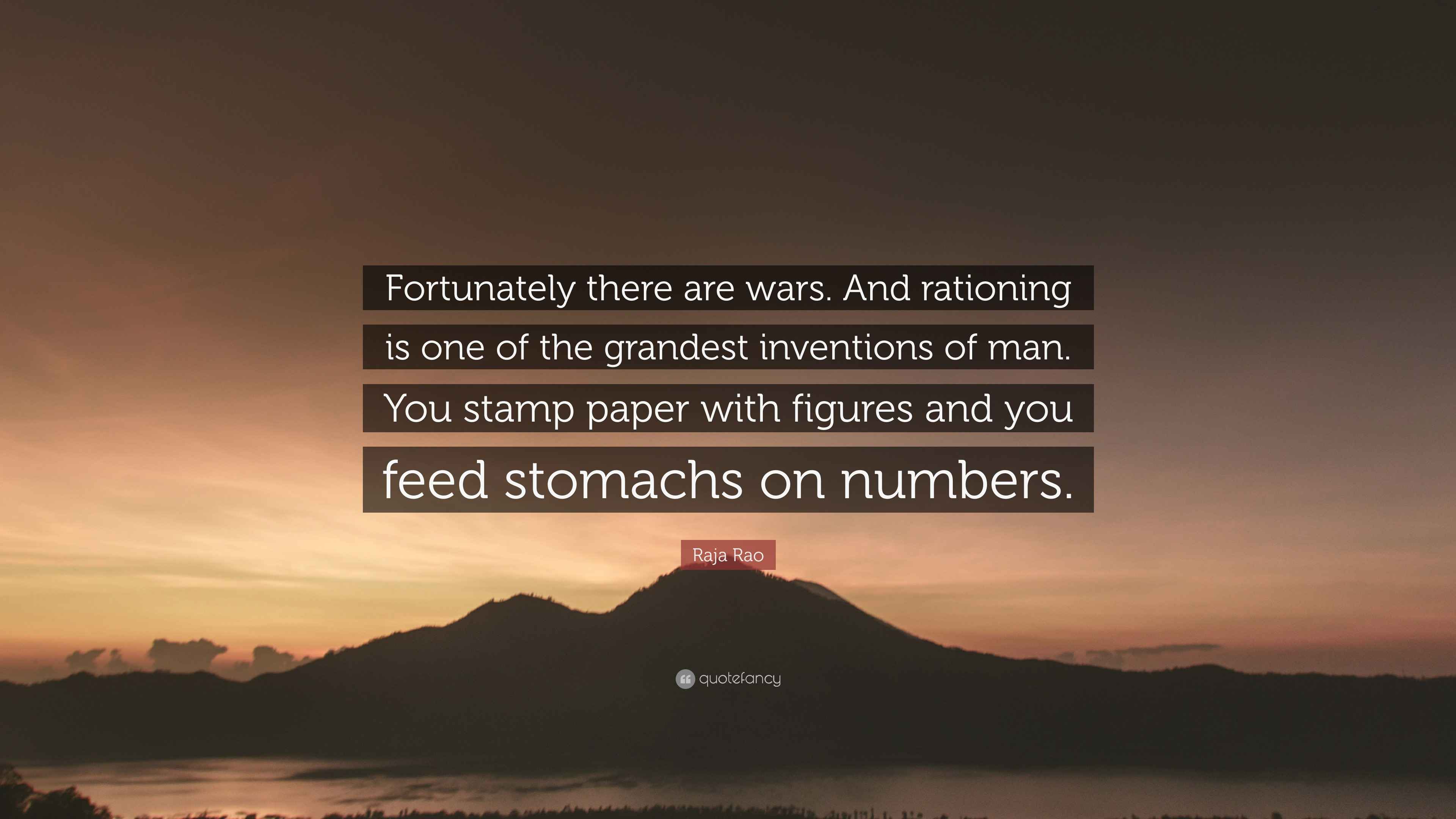 Raja Rao Quote: “Fortunately there are wars. And rationing is one of ...