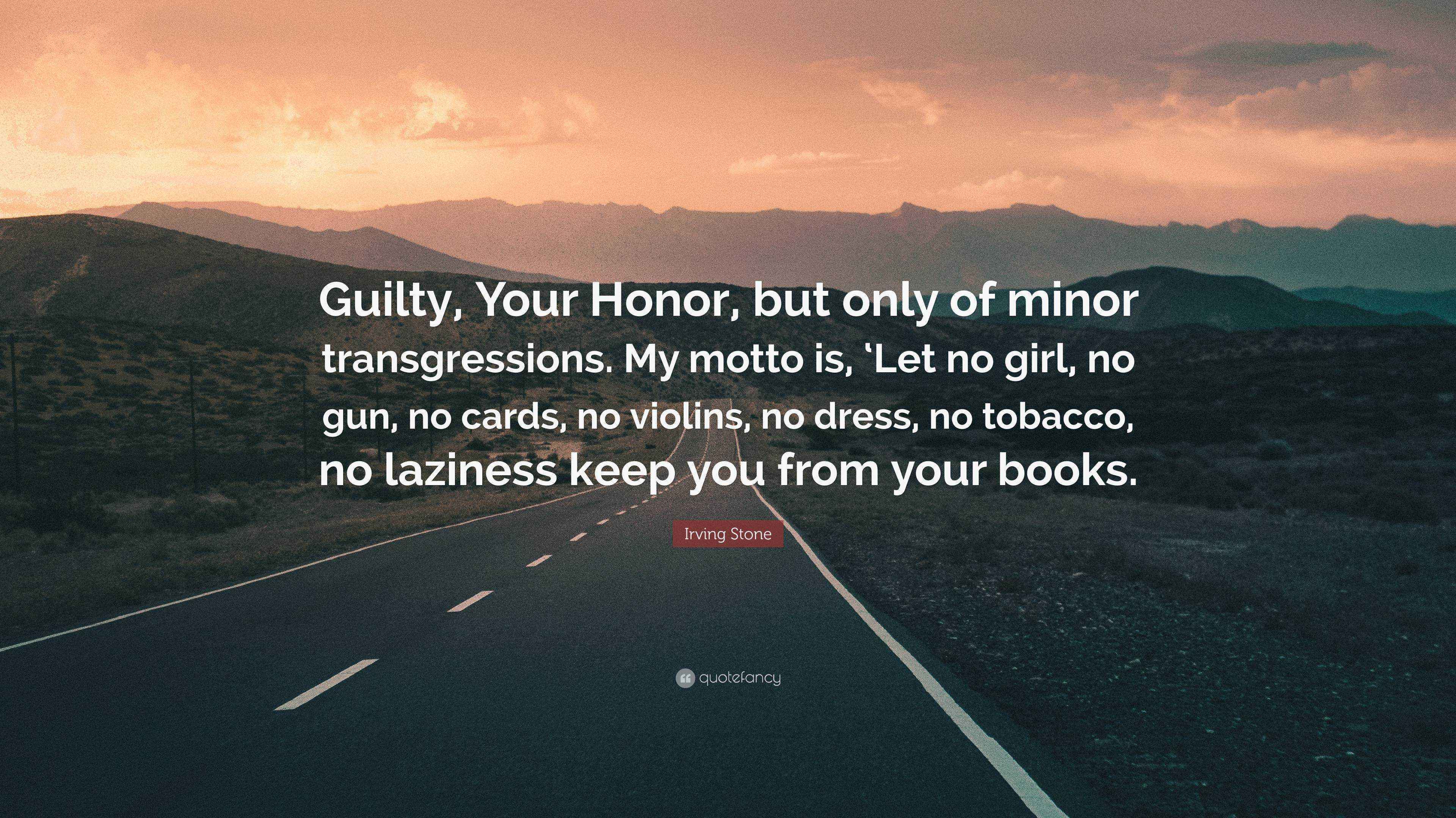 Irving Stone Quote: “Guilty, Your Honor, but only of minor ...