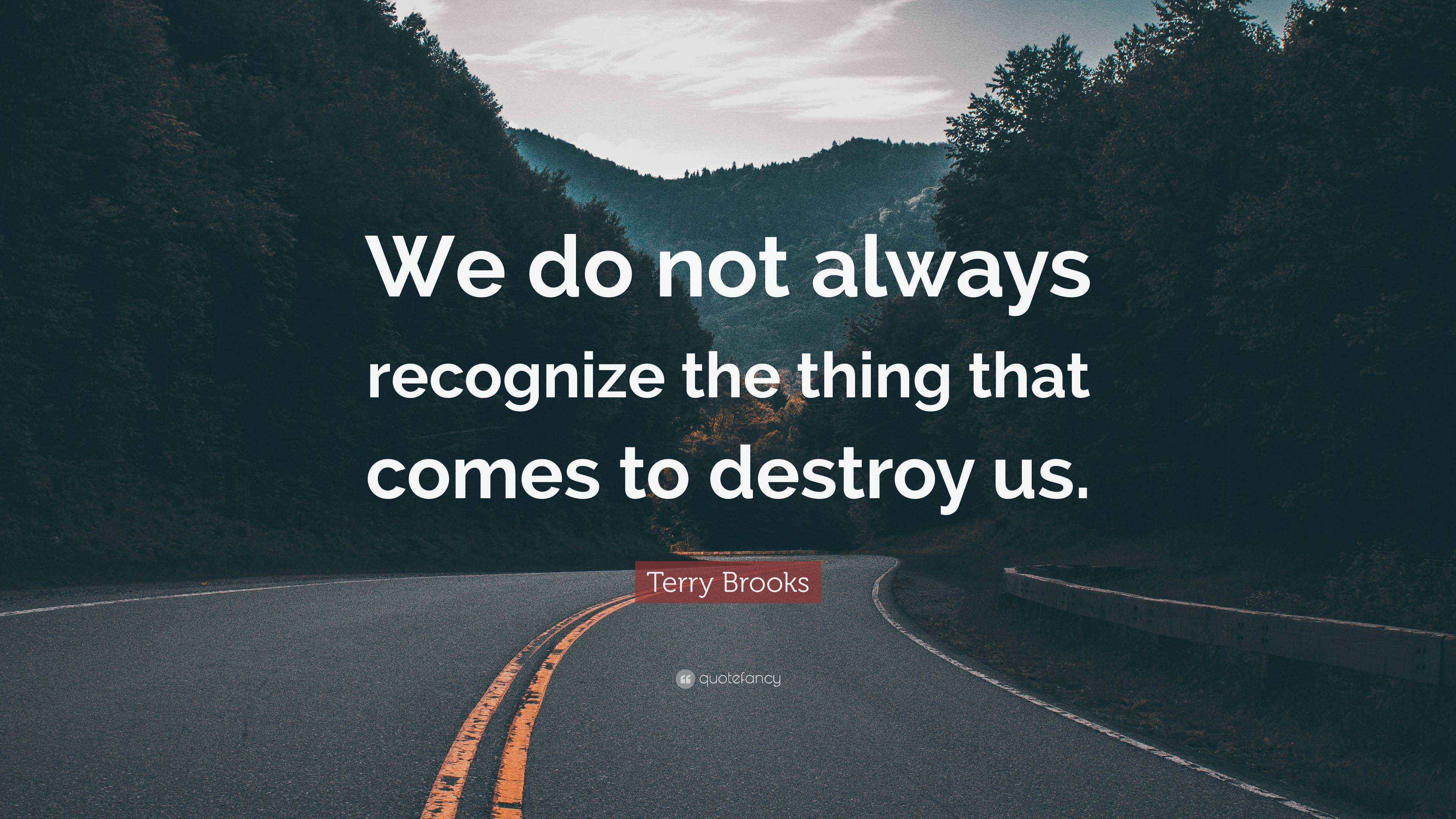Terry Brooks Quote: “We do not always recognize the thing that comes to ...