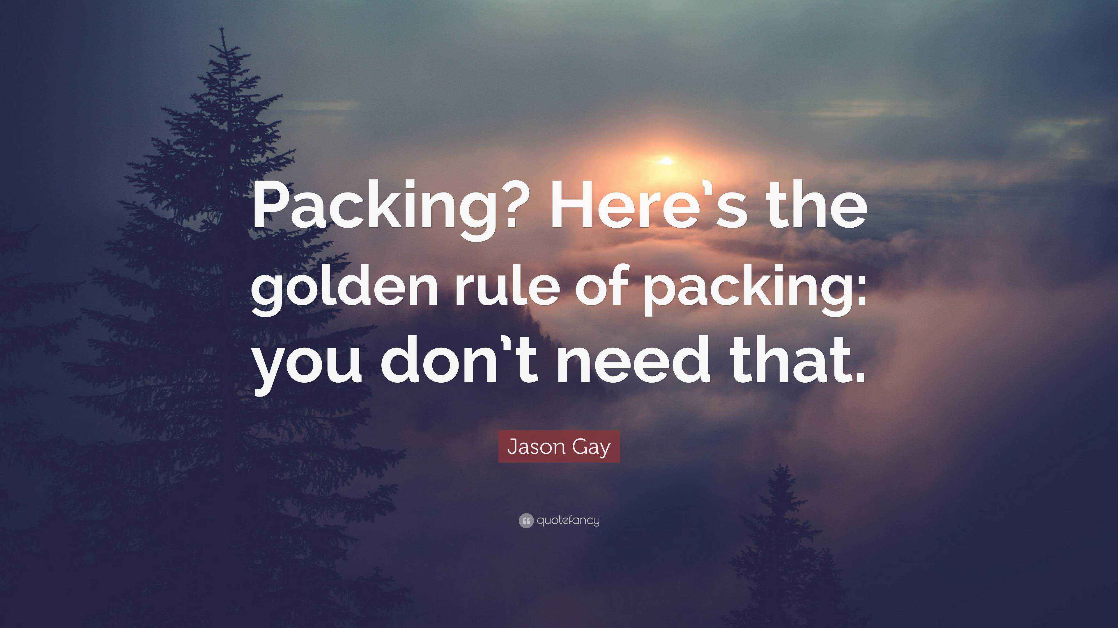 Jason Gay Quote: “Packing? Here’s the golden rule of packing: you don’t ...