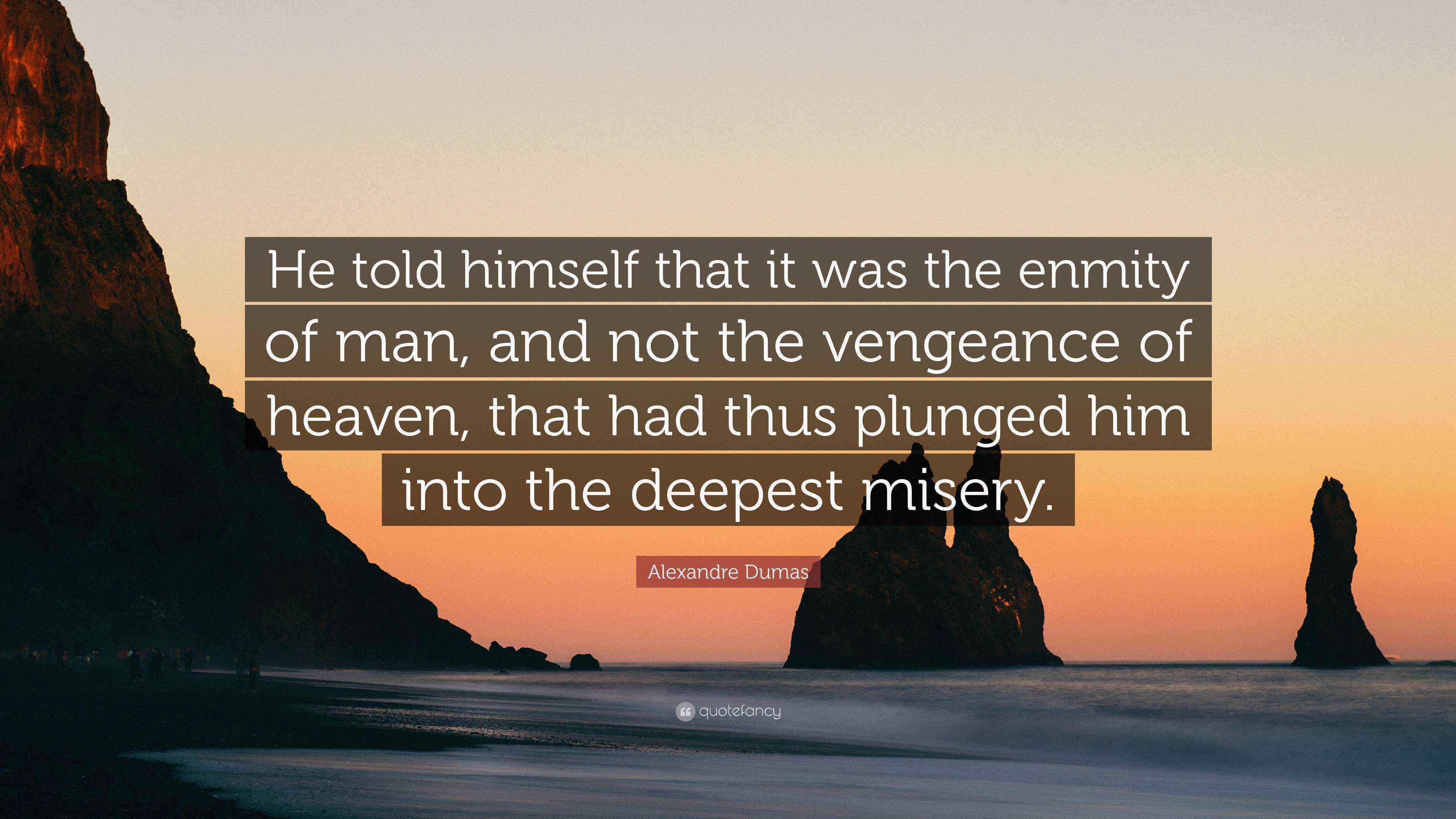 Alexandre Dumas Quote: “He told himself that it was the enmity of man ...