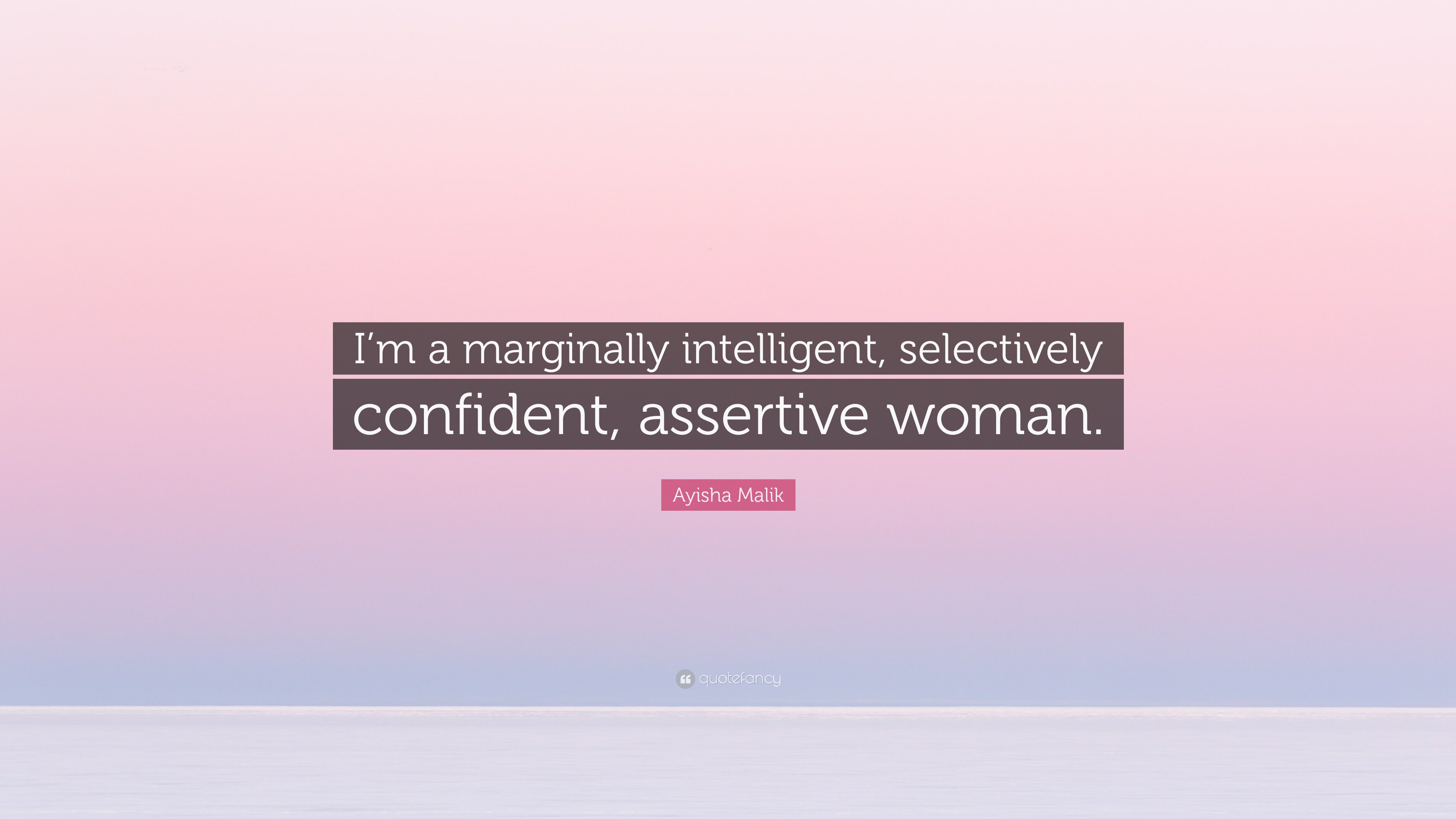 Ayisha Malik Quote: “I’m a marginally intelligent, selectively ...