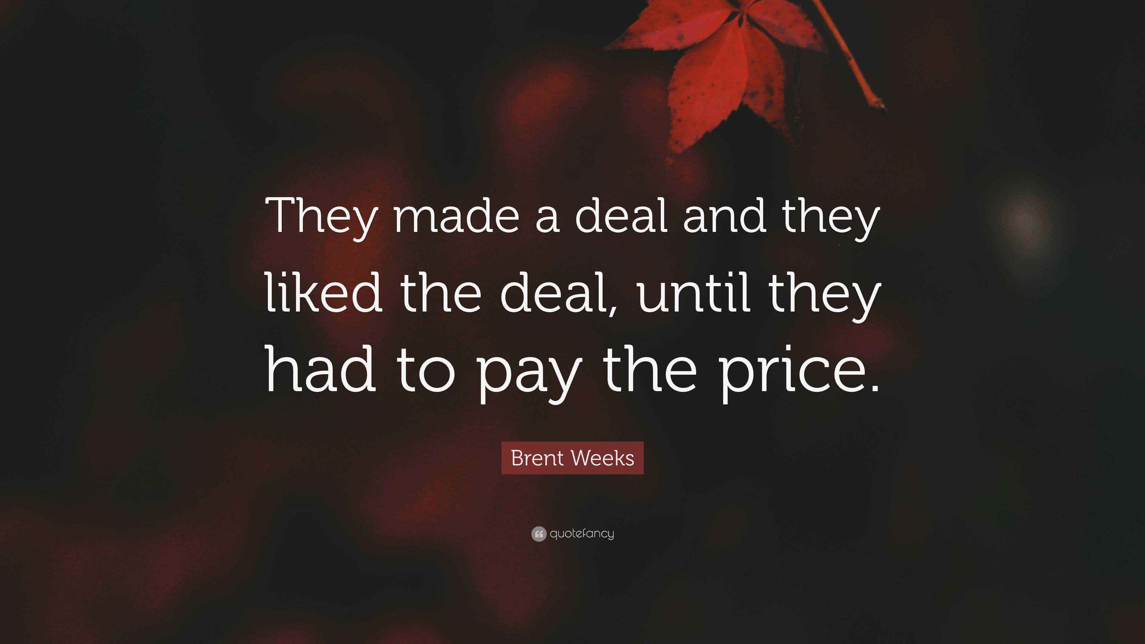 Brent Weeks Quote: “They made a deal and they liked the deal, until ...