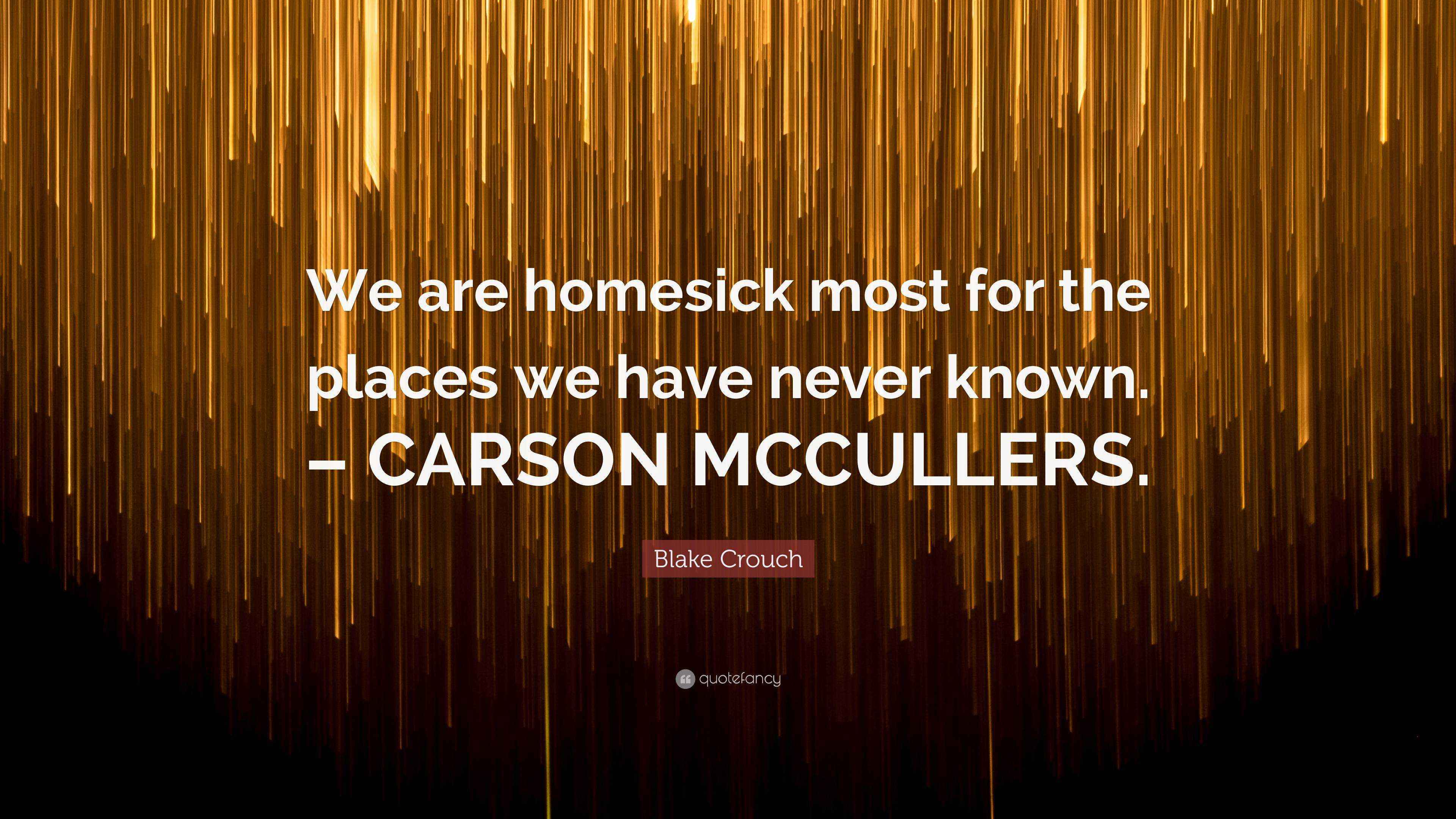 Blake Crouch Quote We Are Homesick Most For The Places We Have Never