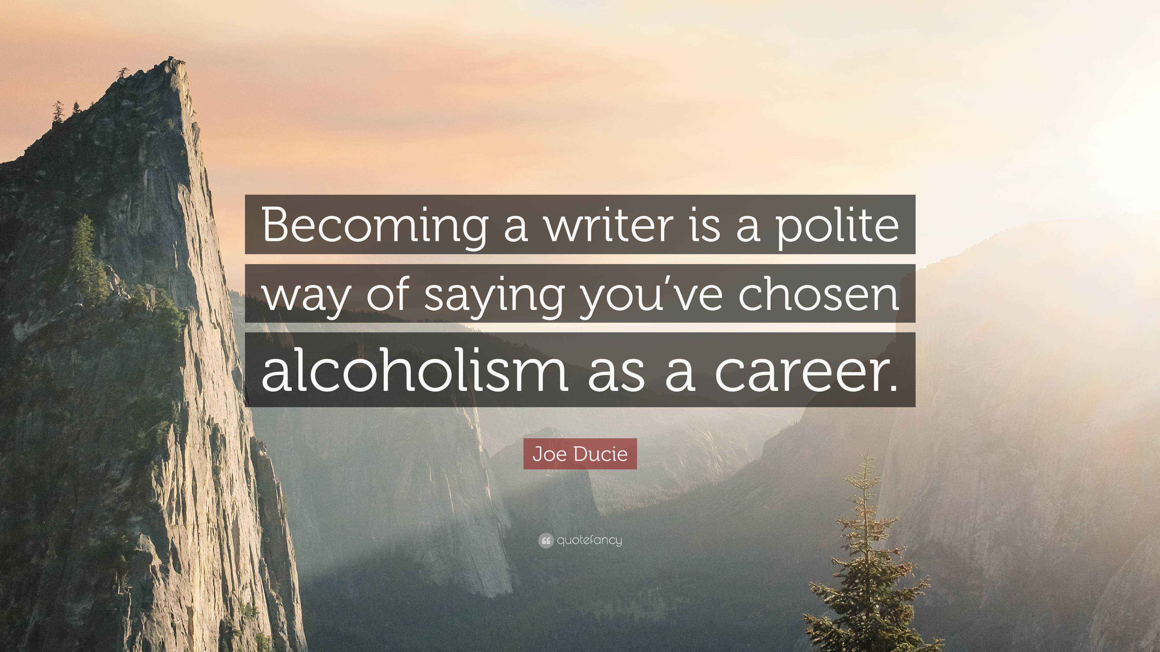 Joe Ducie Quote: “Becoming a writer is a polite way of saying you’ve ...