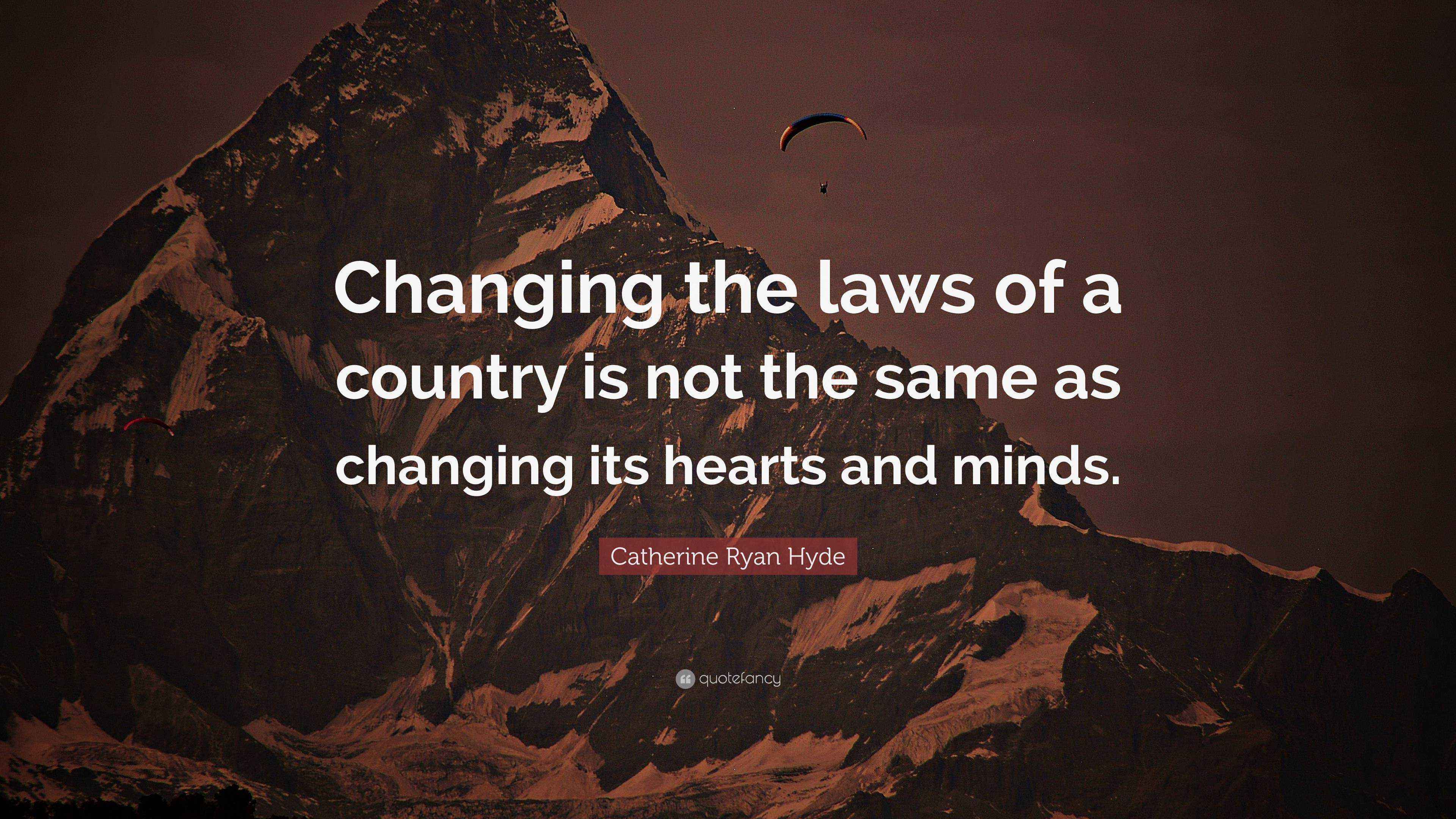 Catherine Ryan Hyde Quote: “Changing the laws of a country is not the ...
