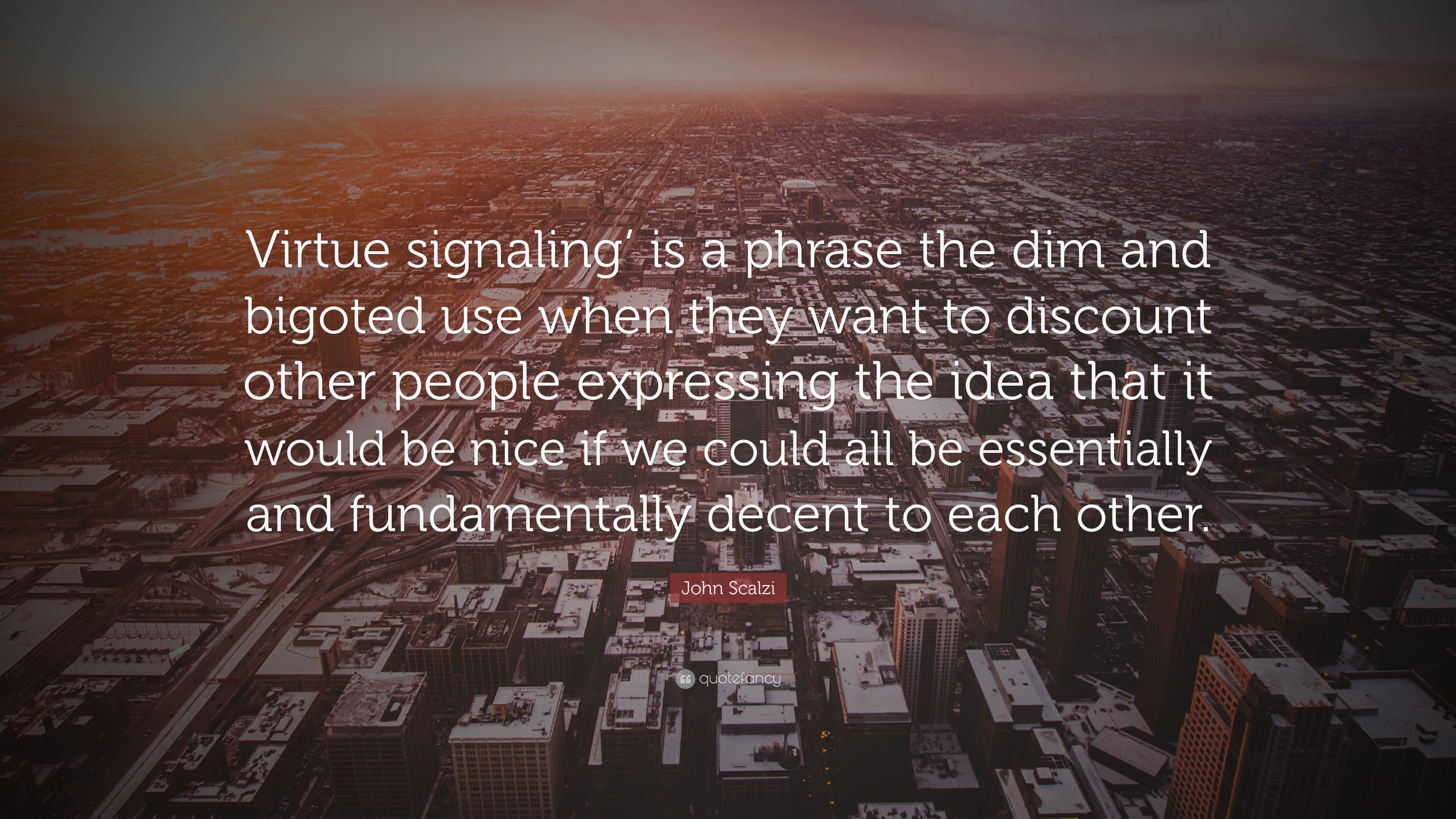 John Scalzi Quote: “Virtue signaling’ is a phrase the dim and bigoted ...
