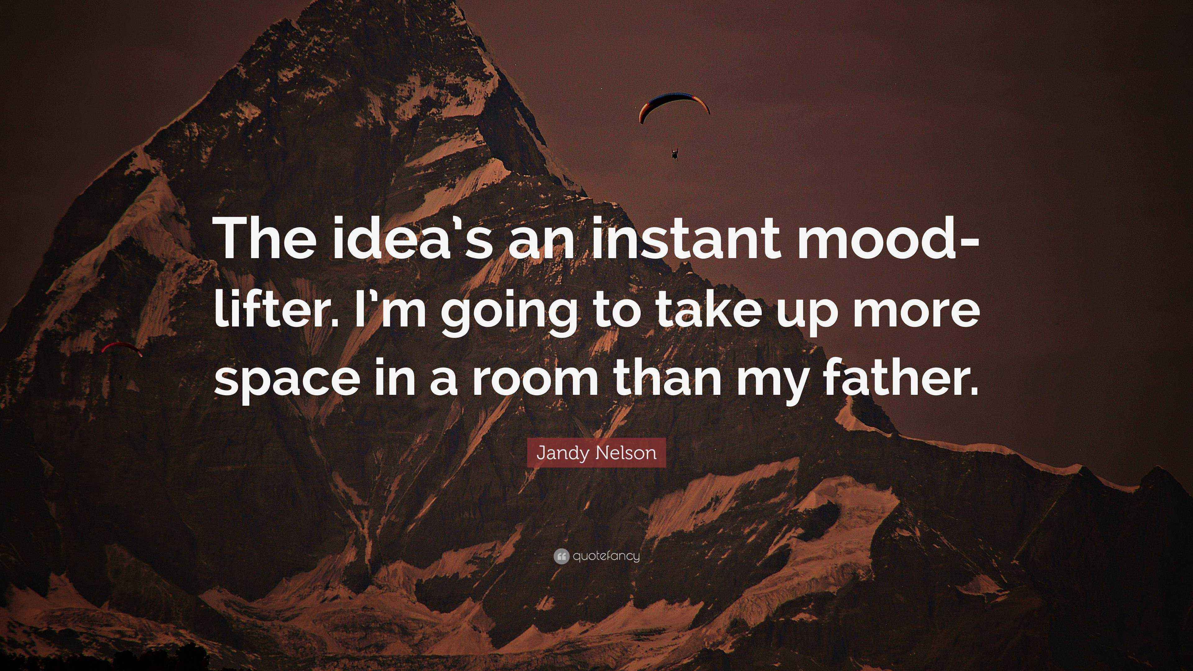 Jandy Nelson Quote: “The idea’s an instant mood-lifter. I’m going to ...