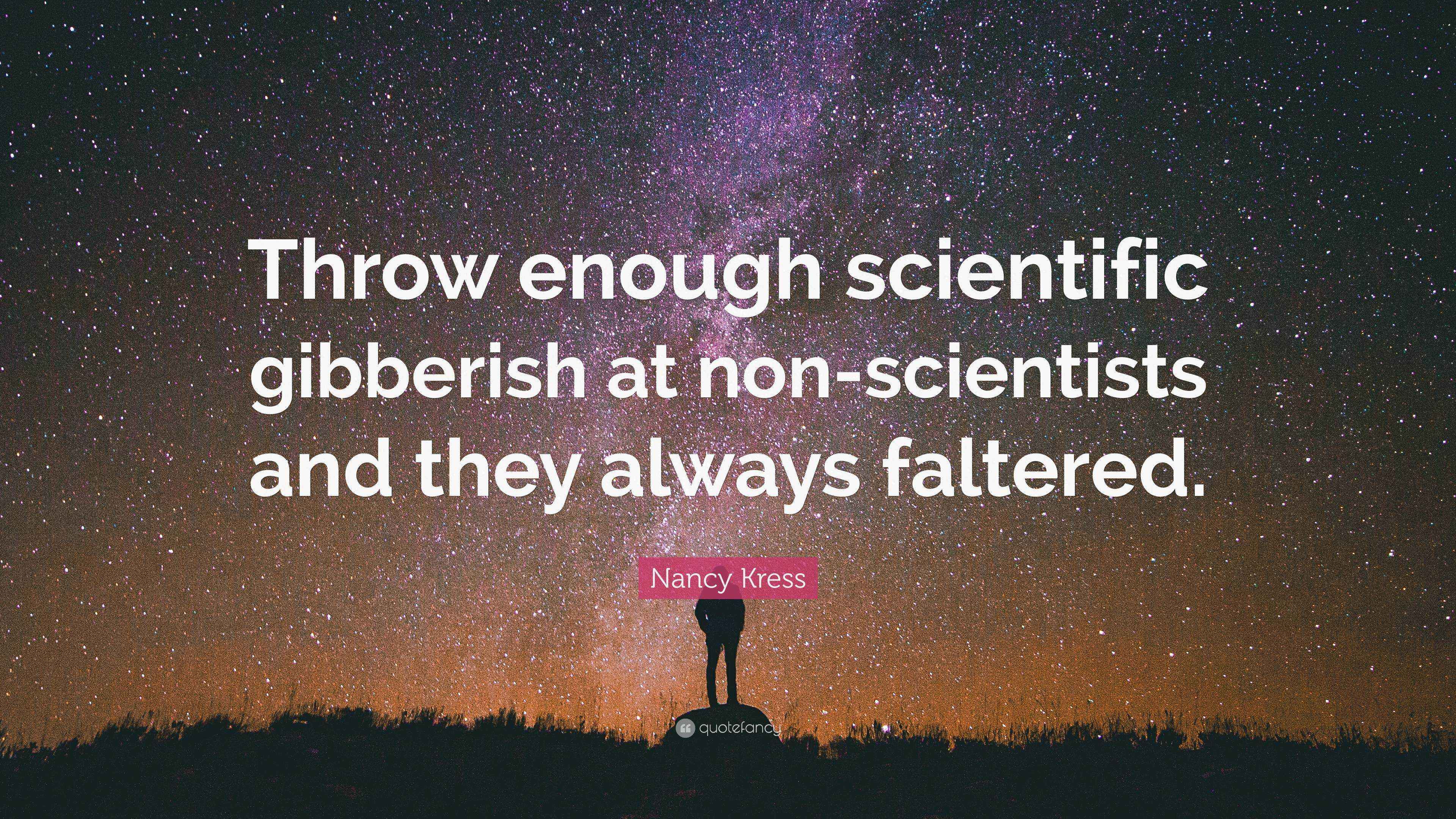 Nancy Kress Quote: “Throw enough scientific gibberish at non-scientists ...