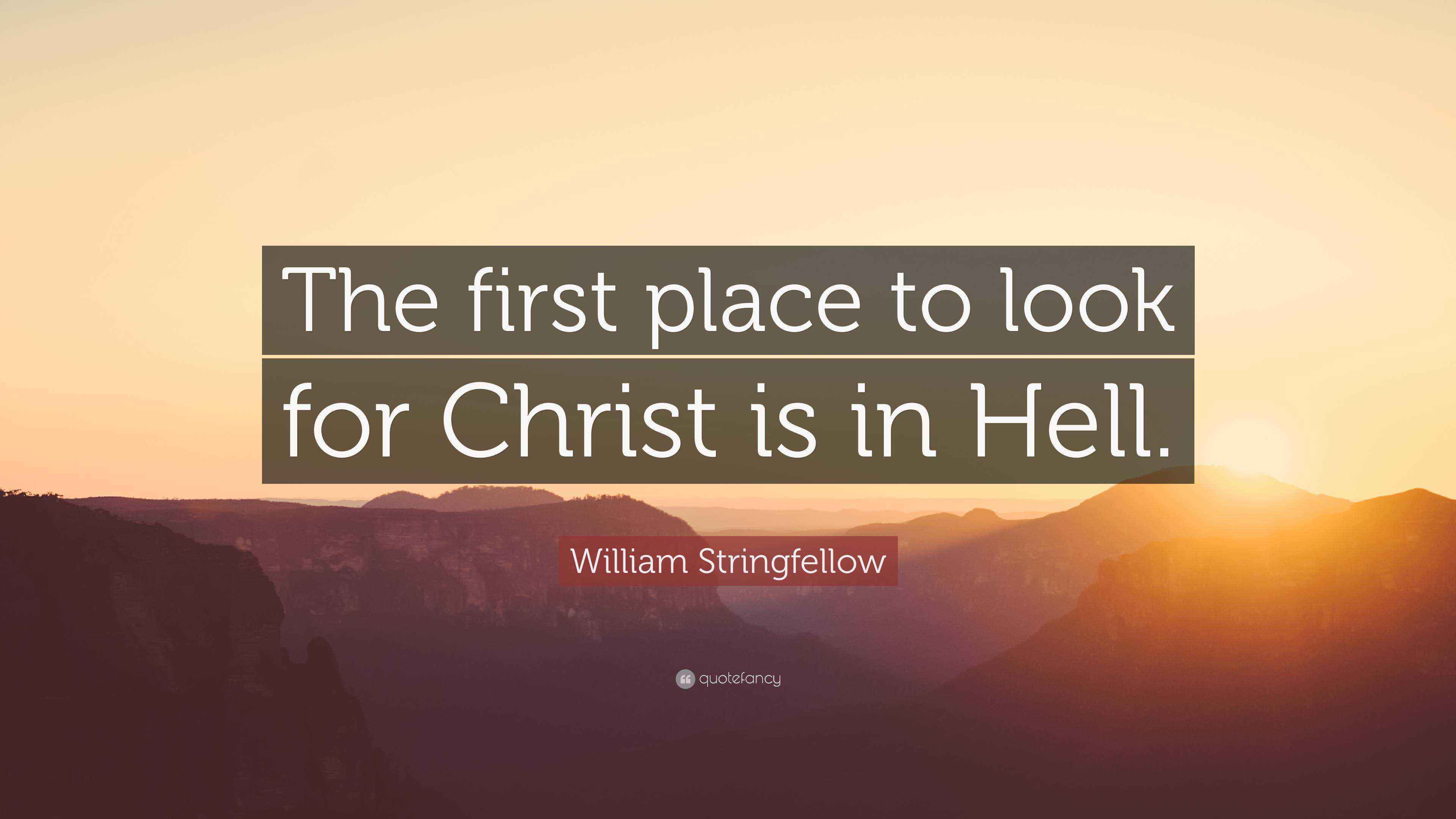 William Stringfellow Quote: “The first place to look for Christ is in ...
