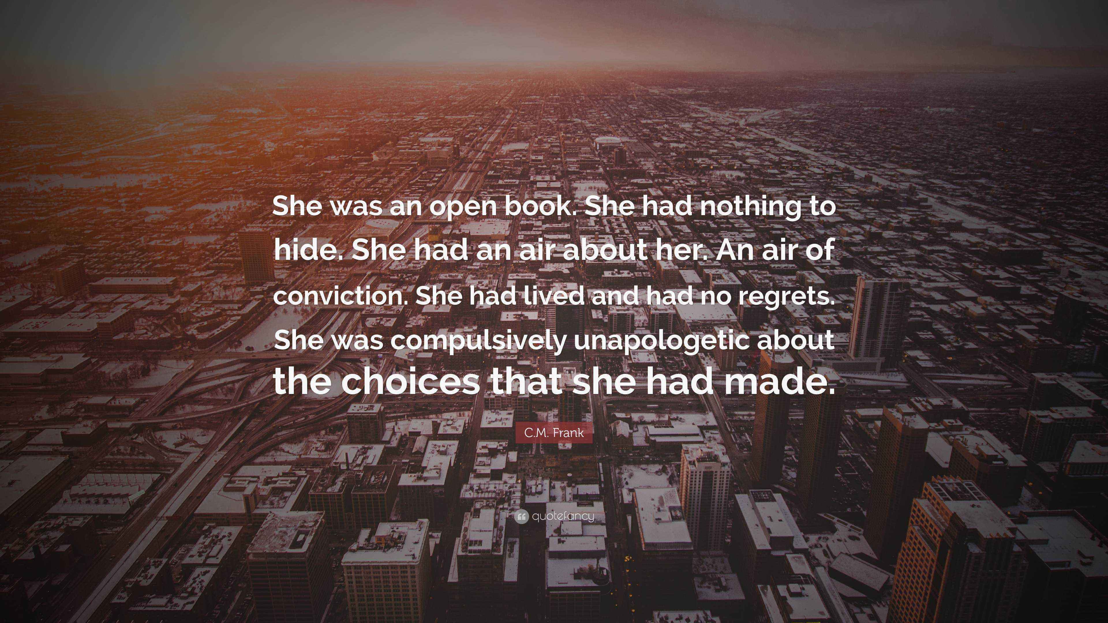 C.M. Frank Quote: “She was an open book. She had nothing to hide. She ...