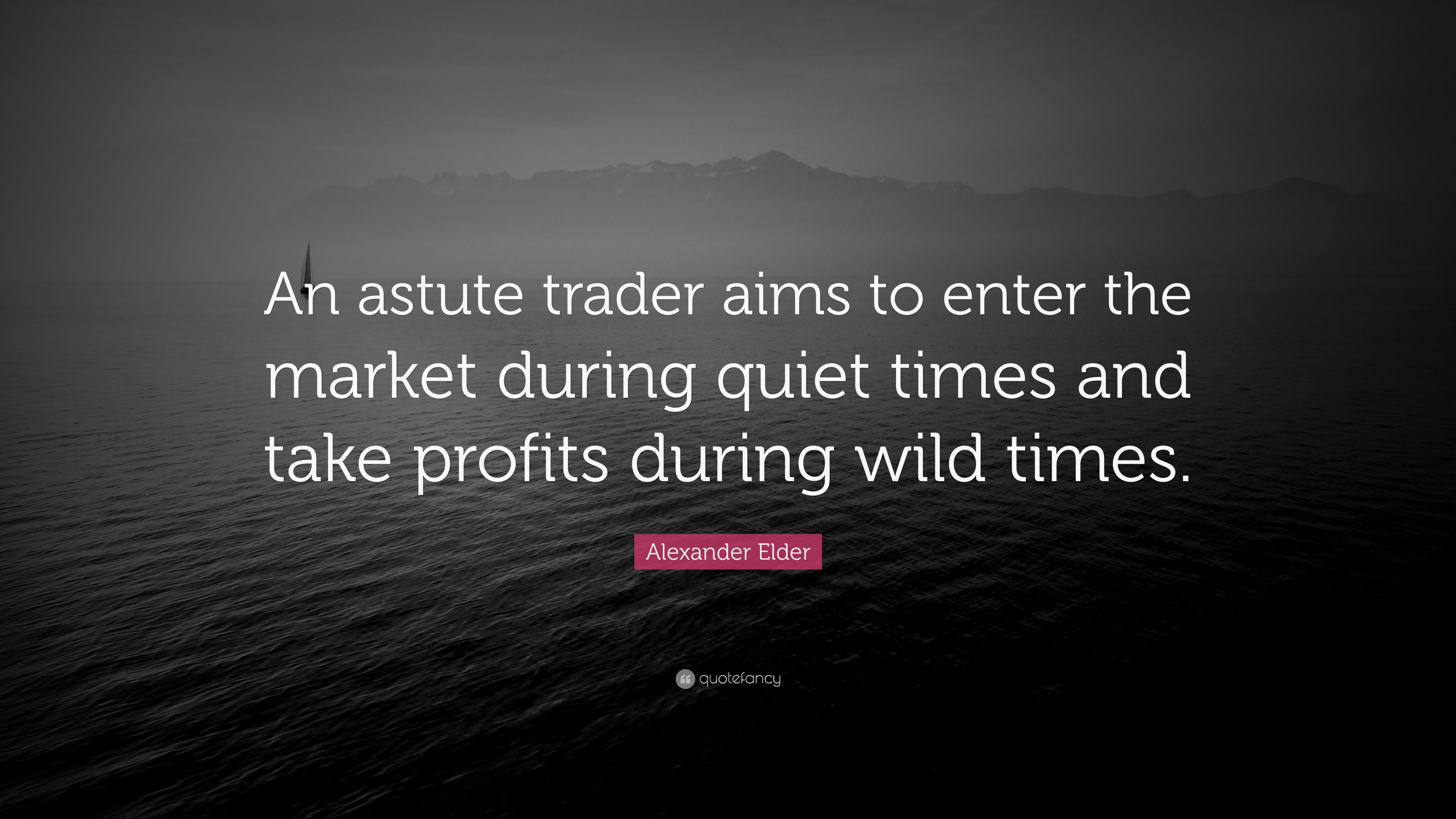 Alexander Elder Quote: “An astute trader aims to enter the market ...