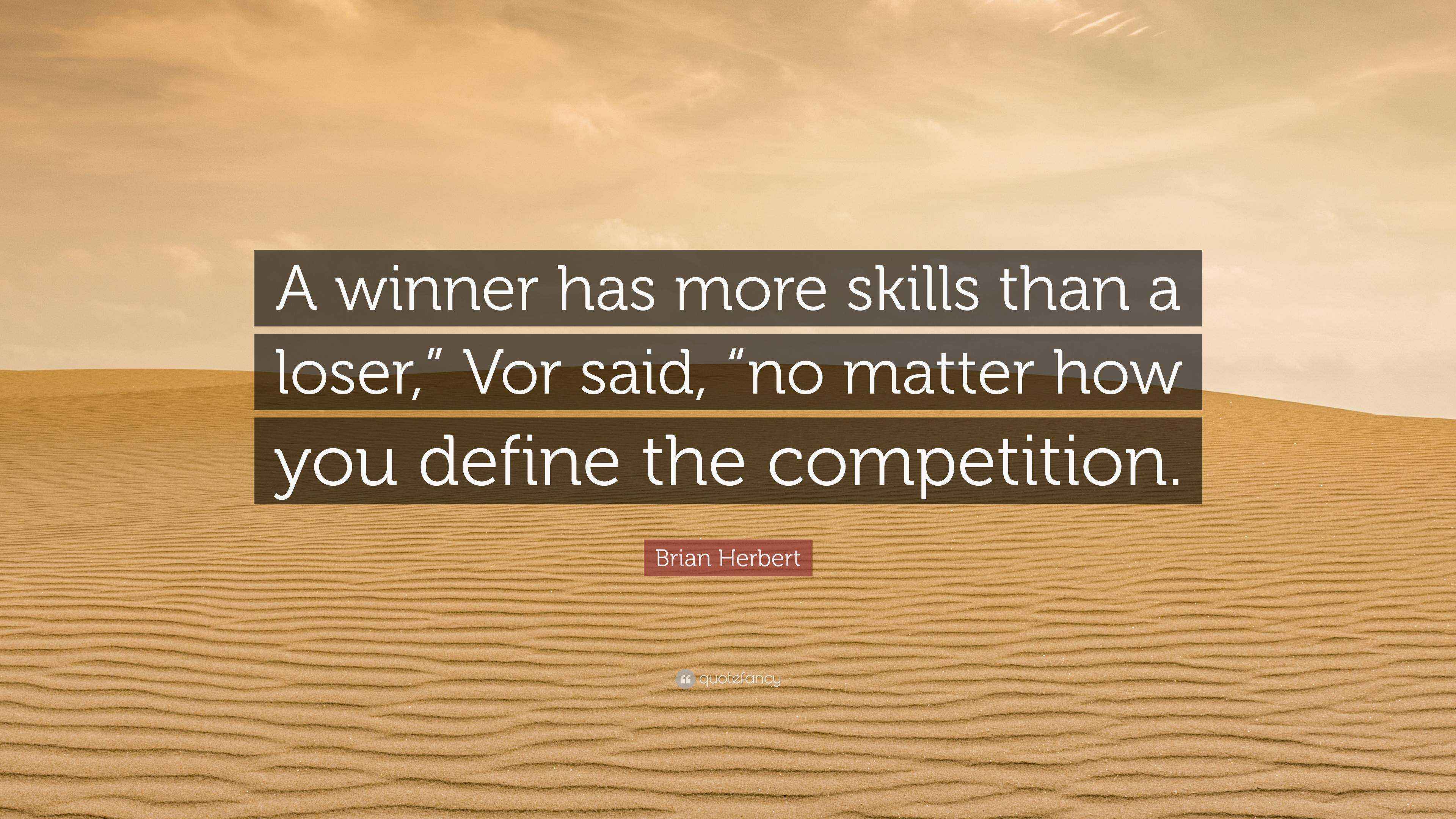 Brian Herbert Quote: “A winner has more skills than a loser,” Vor said ...