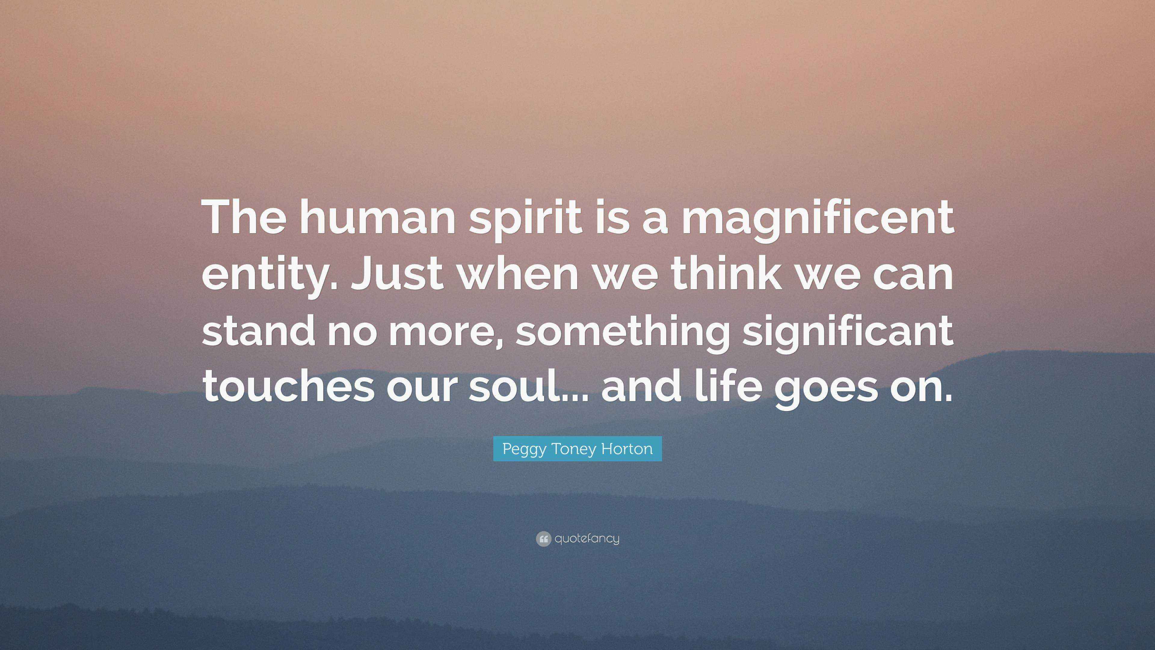 Peggy Toney Horton Quote: “The human spirit is a magnificent entity ...