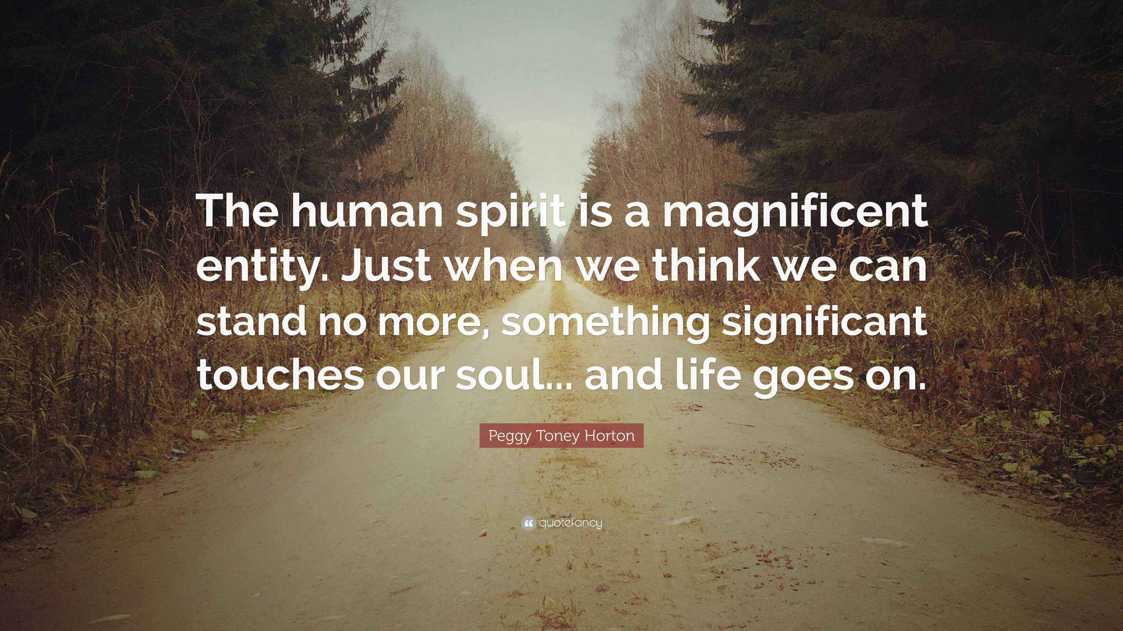 Peggy Toney Horton Quote: “The human spirit is a magnificent entity ...