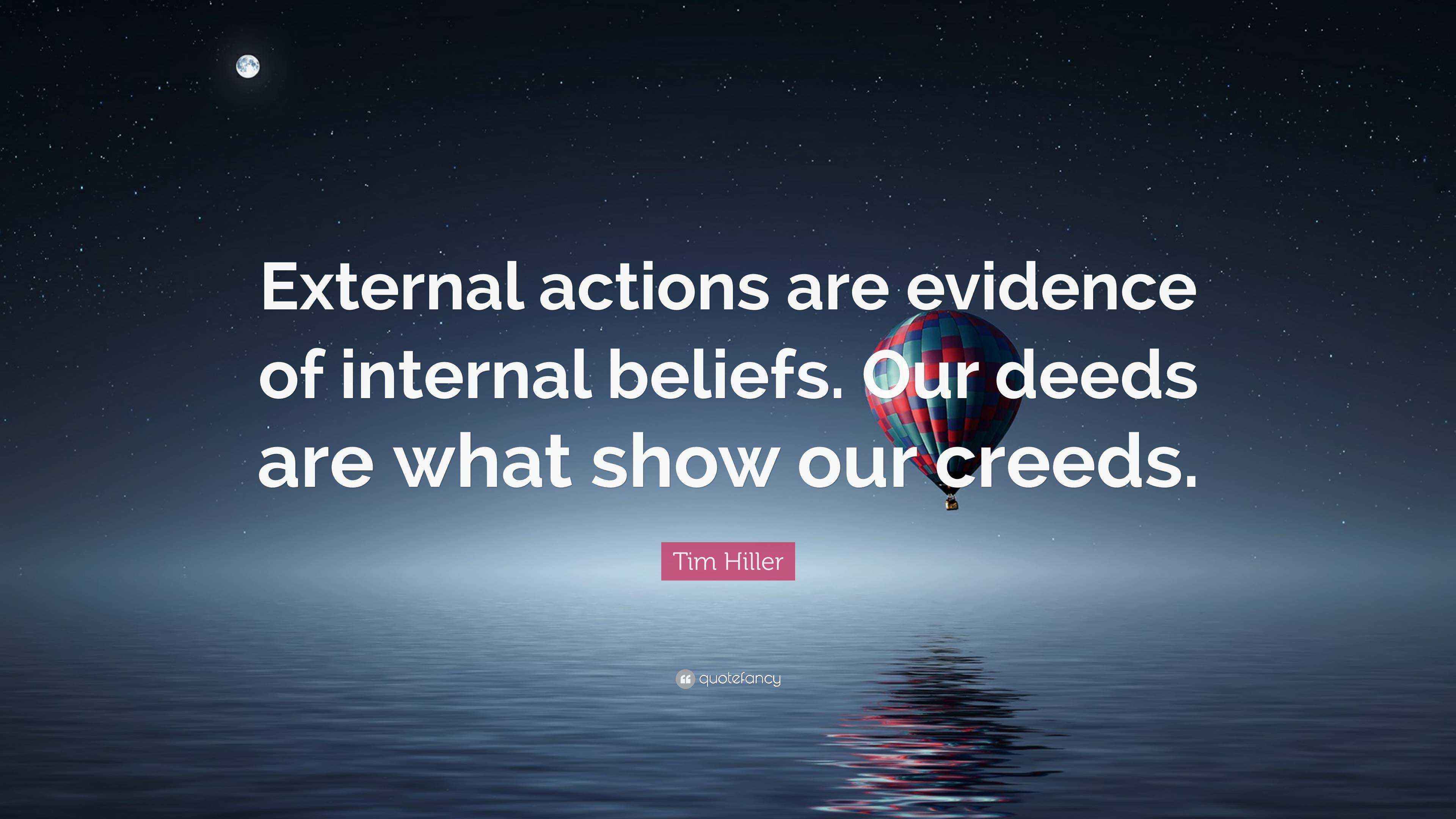 Tim Hiller Quote: “External actions are evidence of internal beliefs ...