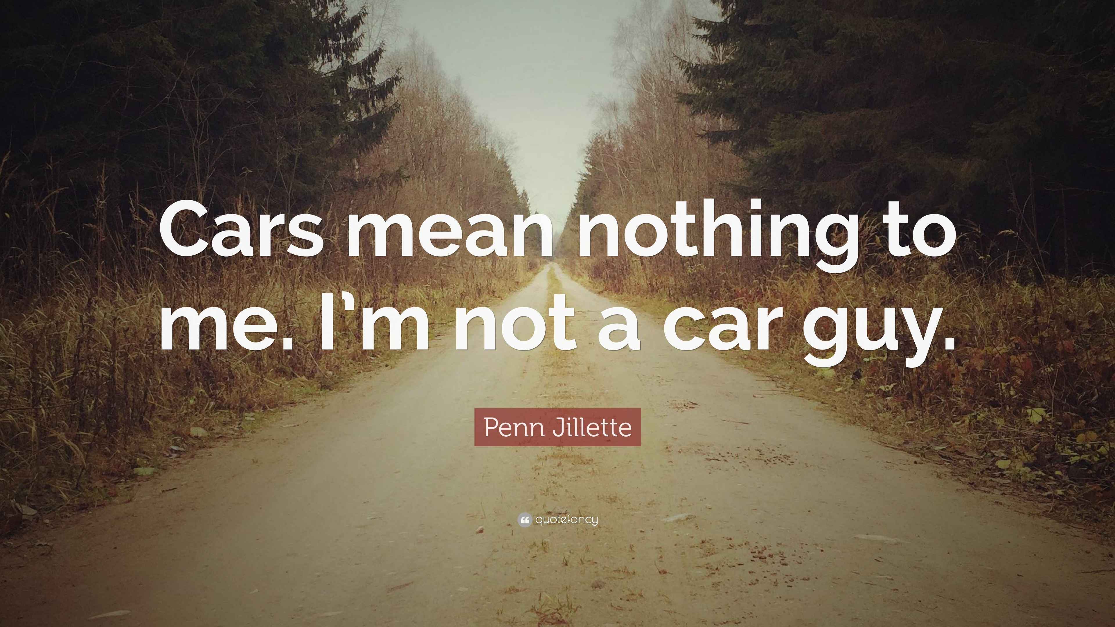 Penn Jillette Quote: “Cars mean nothing to me. I’m not a car guy.”
