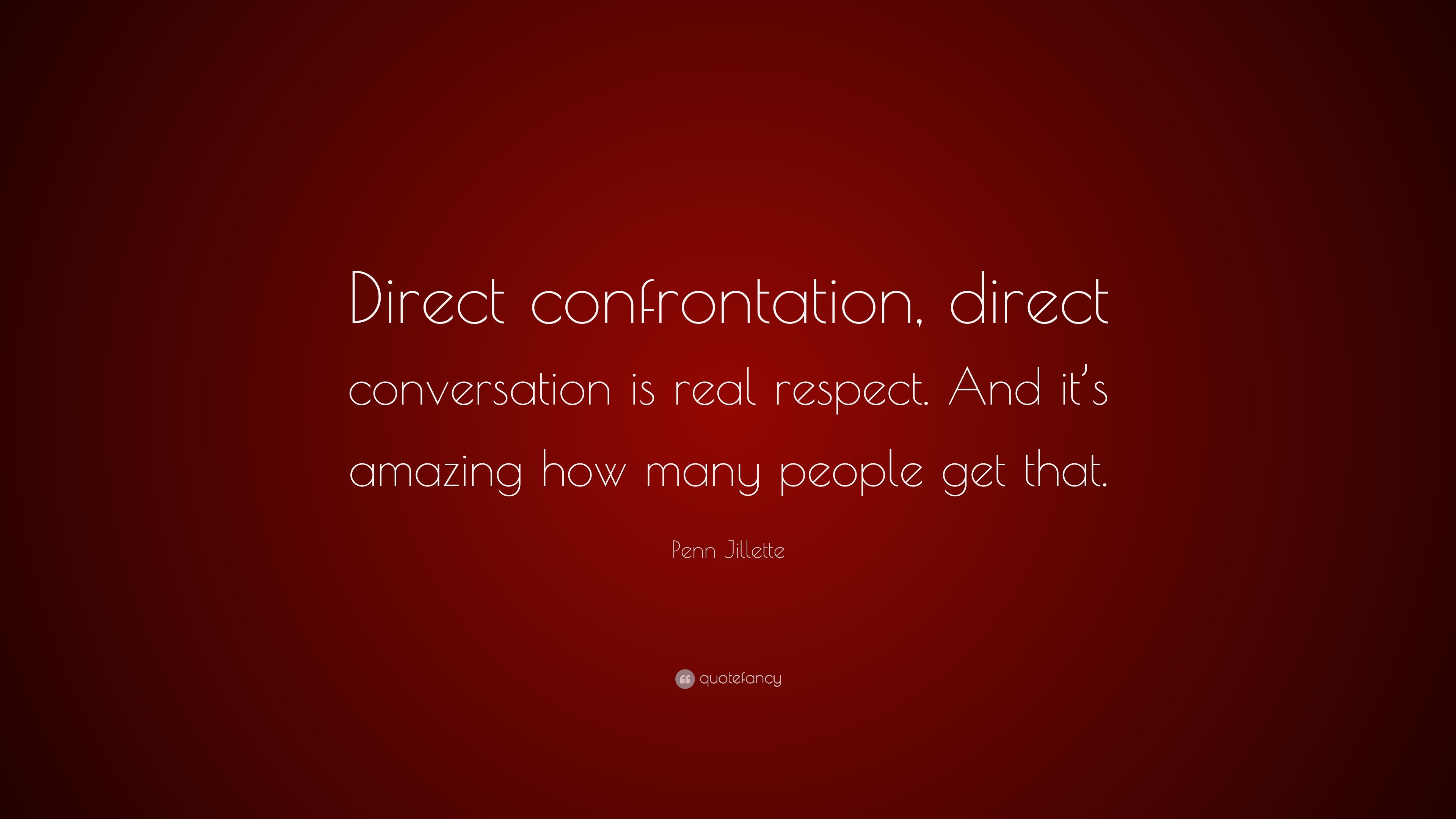 Penn Jillette Quote: “Direct confrontation, direct conversation is real ...