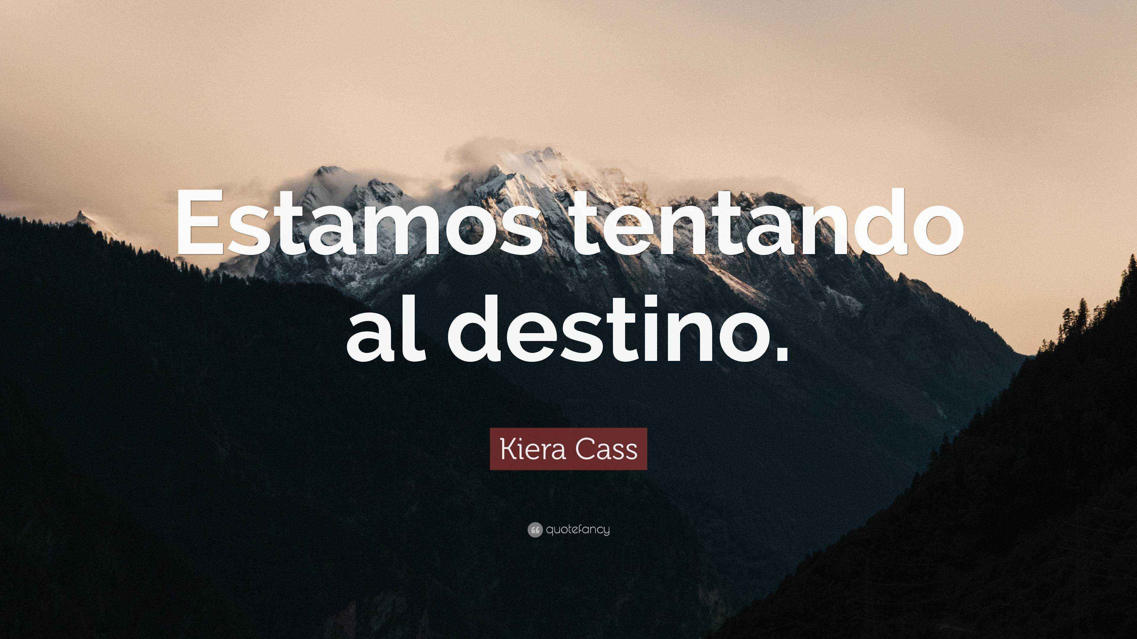 Kiera Cass Quote: “Estamos tentando al destino.”