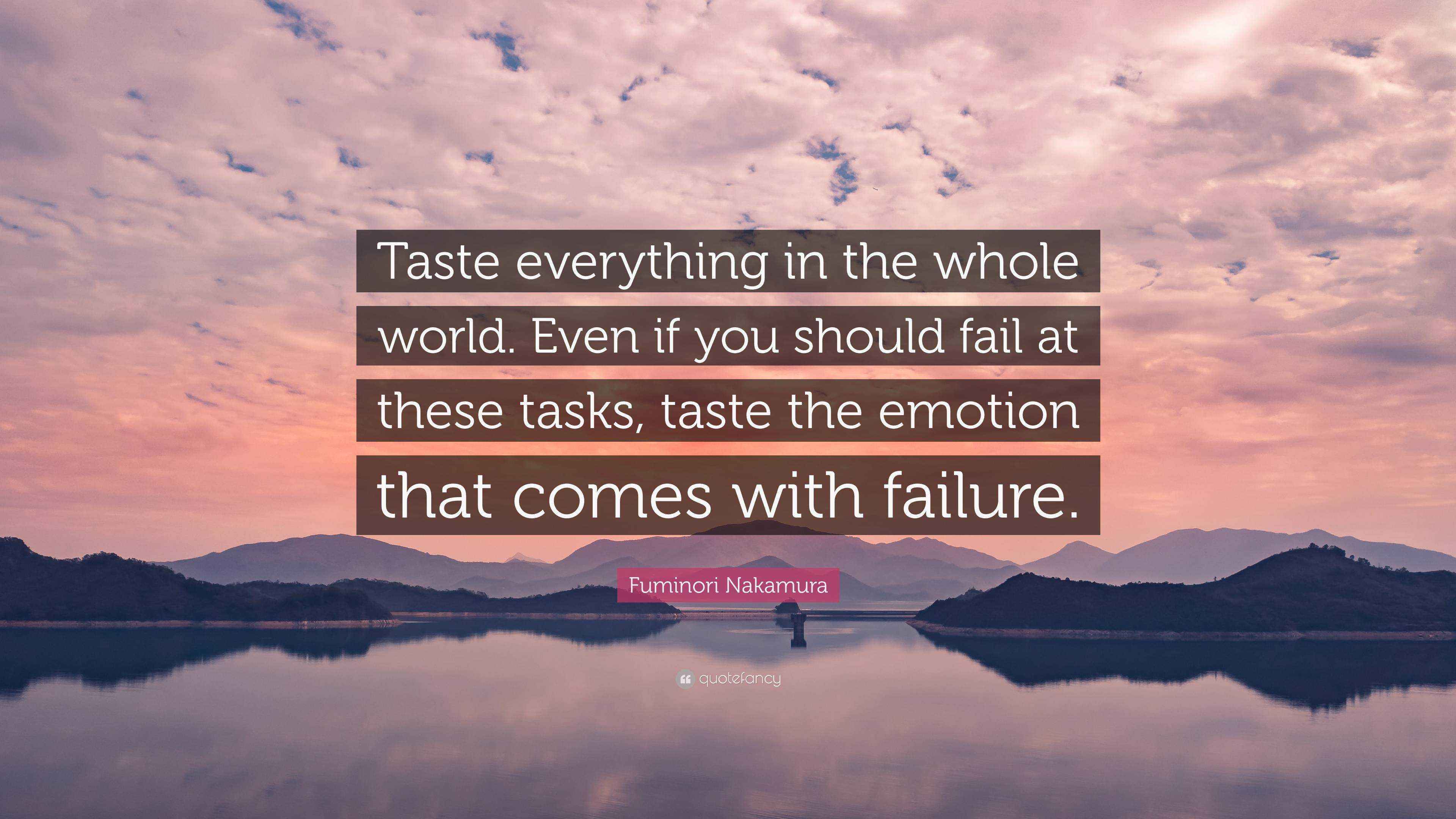 Fuminori Nakamura Quote: “Taste everything in the whole world. Even if ...