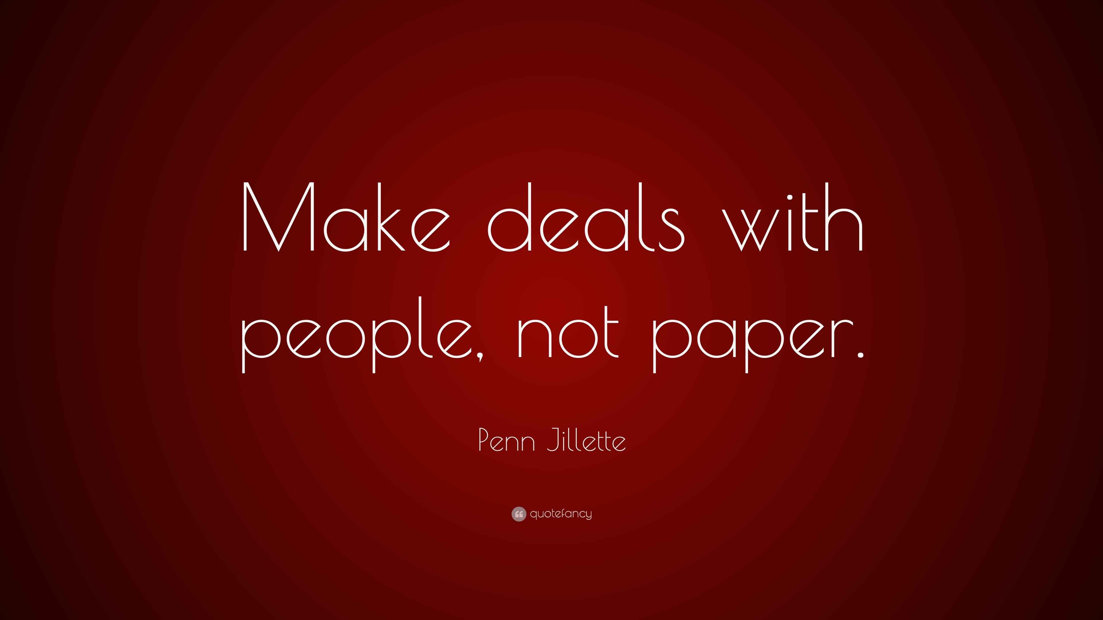 Penn Jillette Quote: “Make deals with people, not paper.”