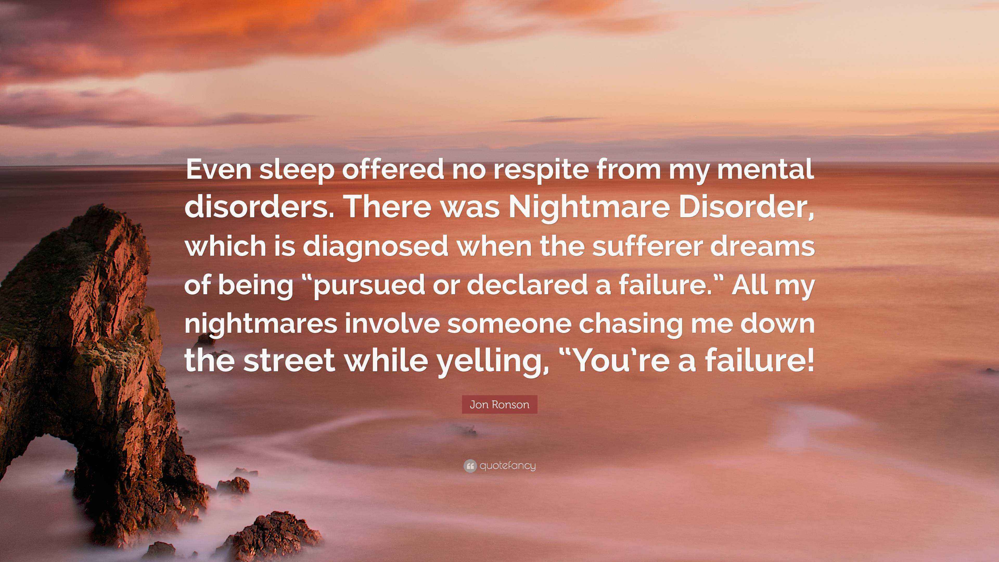 Jon Ronson Quote: “Even sleep offered no respite from my mental ...
