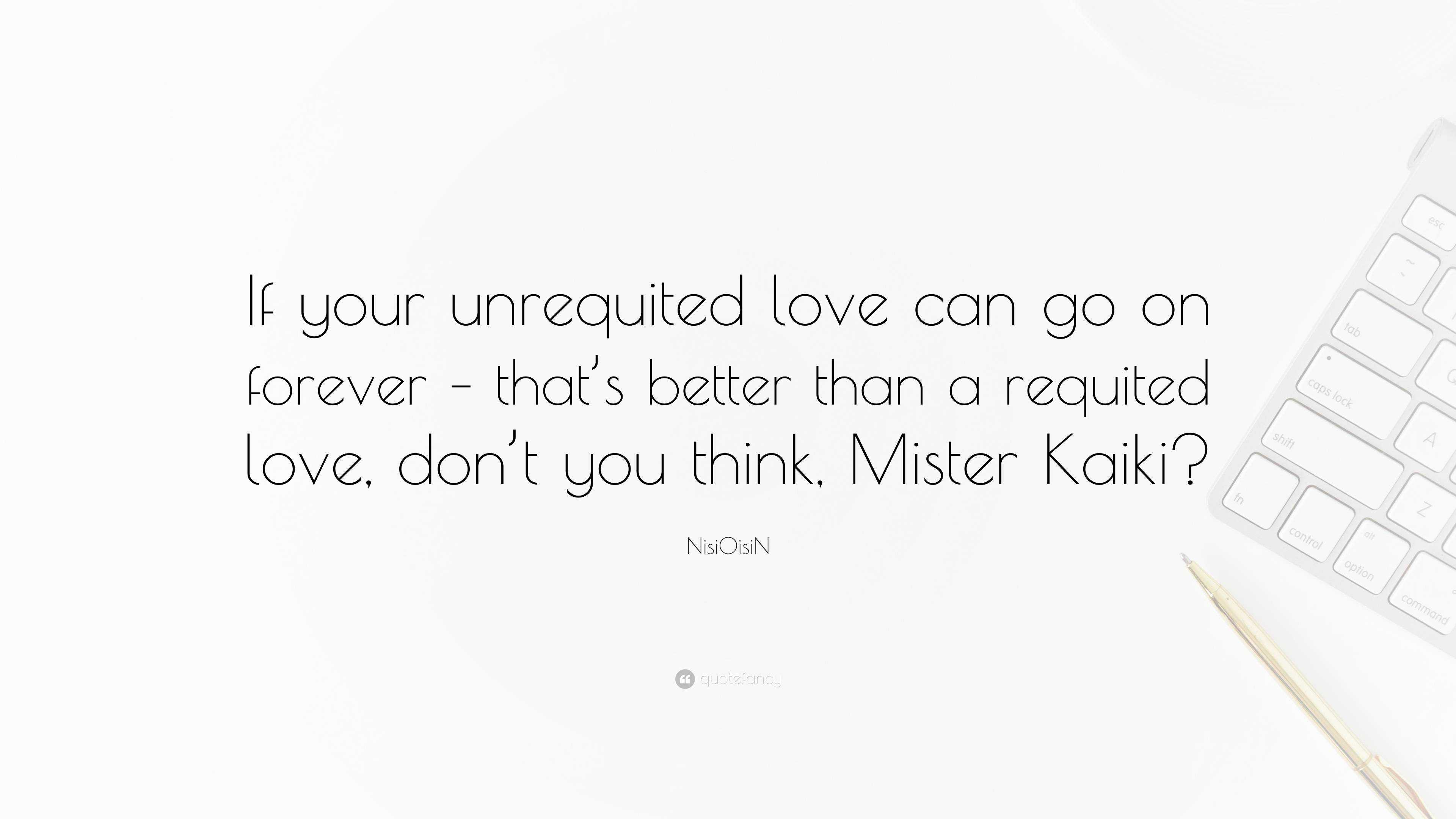 NisiOisiN Quote: “If your unrequited love can go on forever – that’s ...