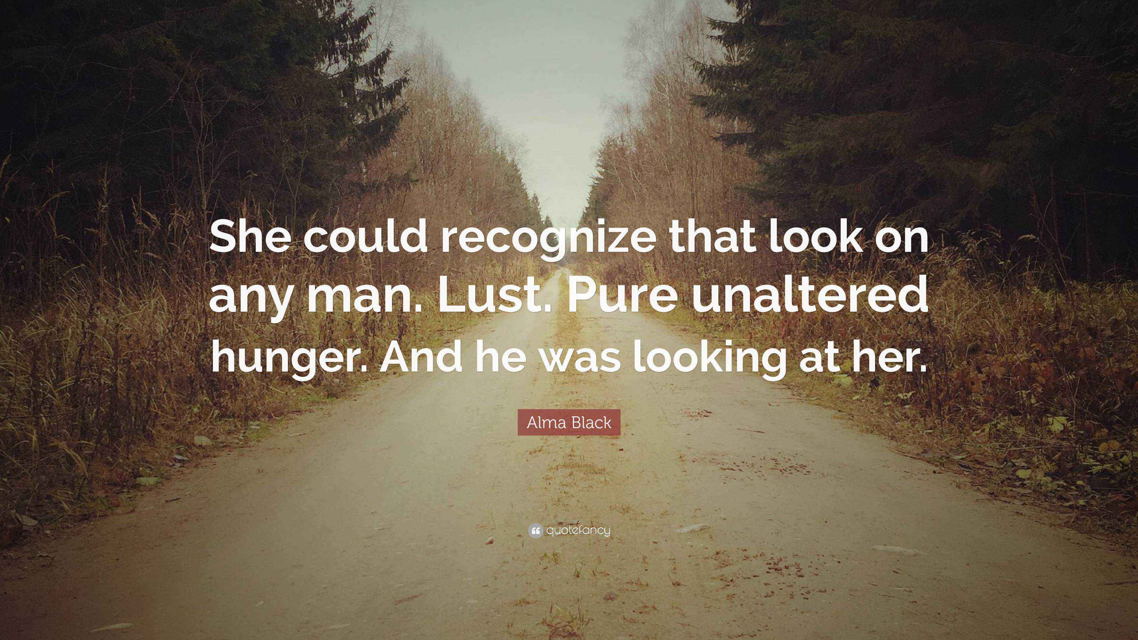 Alma Black Quote: “She could recognize that look on any man. Lust. Pure ...