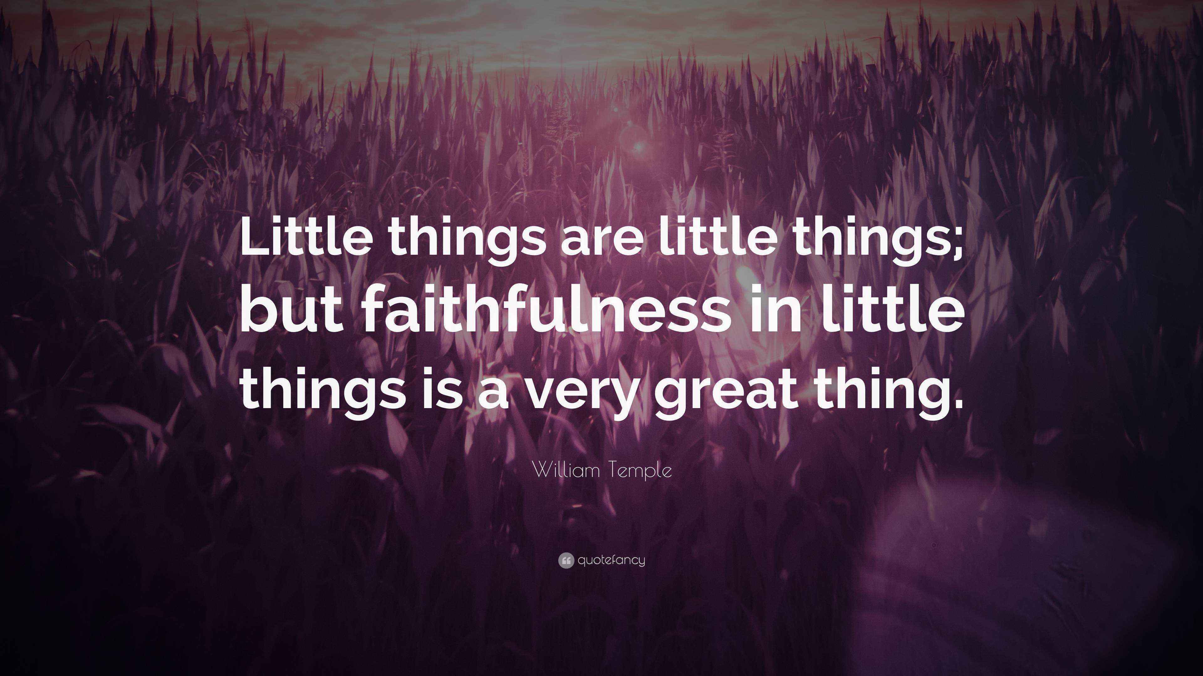William Temple Quote: “Little things are little things; but ...