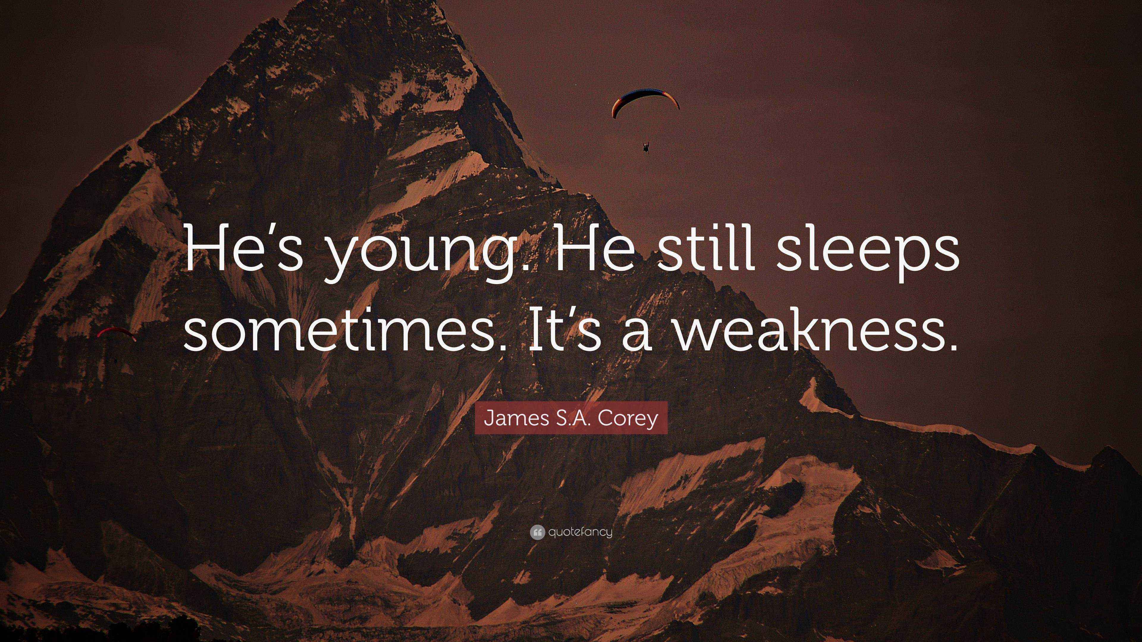 James S.A. Corey Quote: “He’s young. He still sleeps sometimes. It’s a ...
