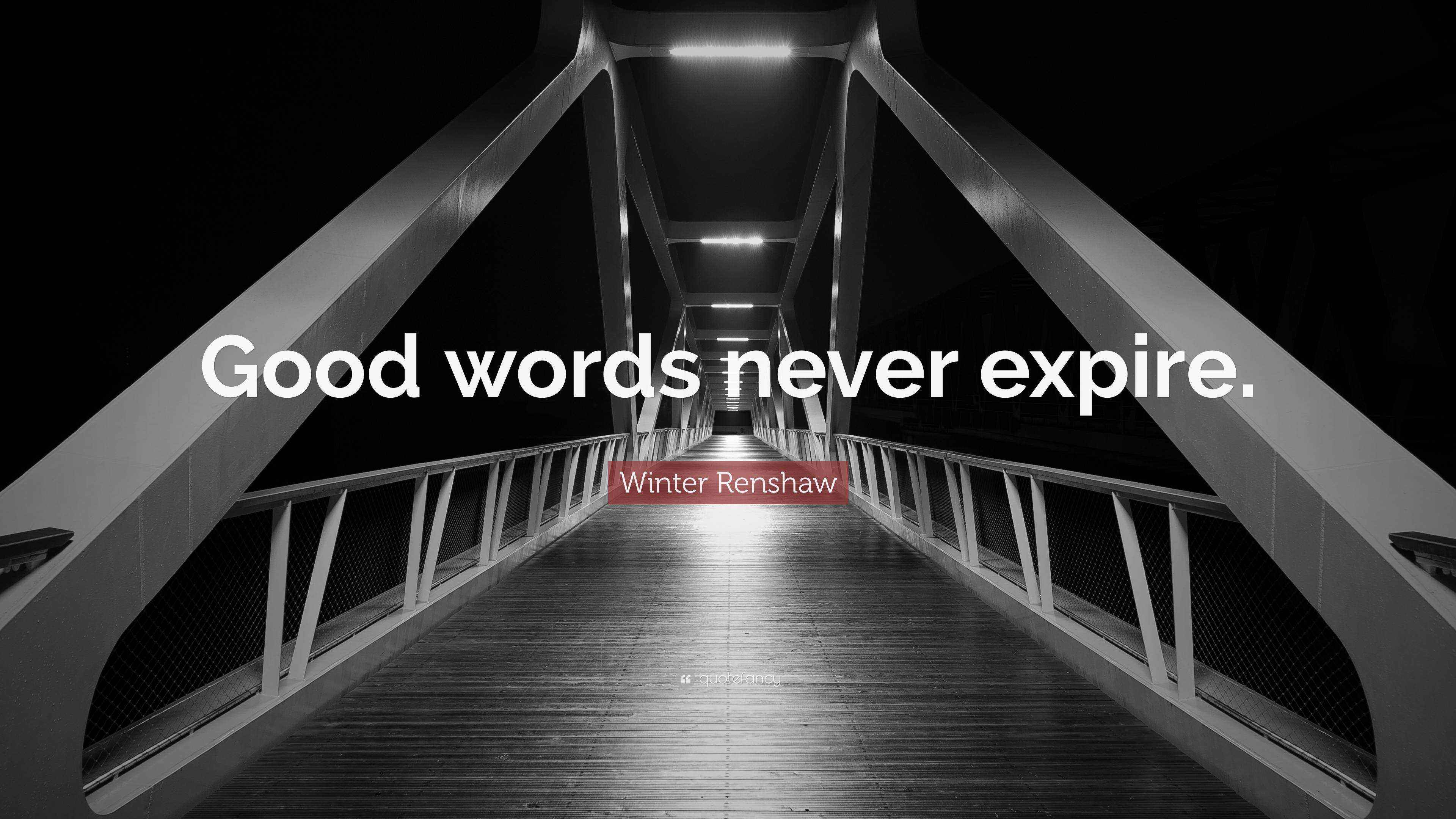 Winter Renshaw Quote: “Good words never expire.”
