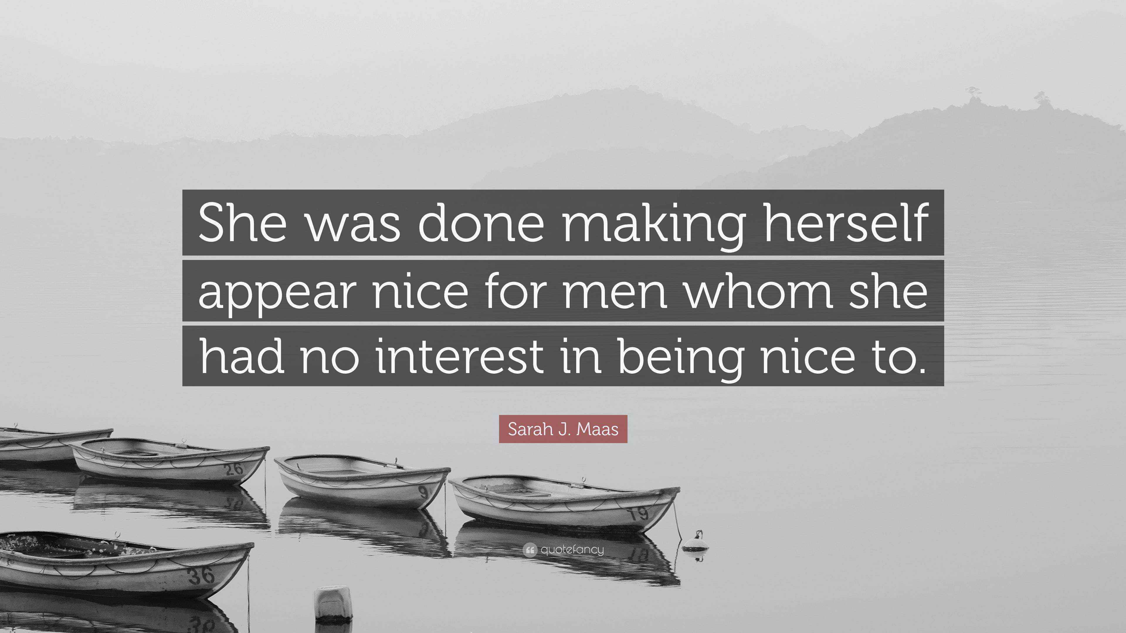 Sarah J. Maas Quote: “She was done making herself appear nice for men ...