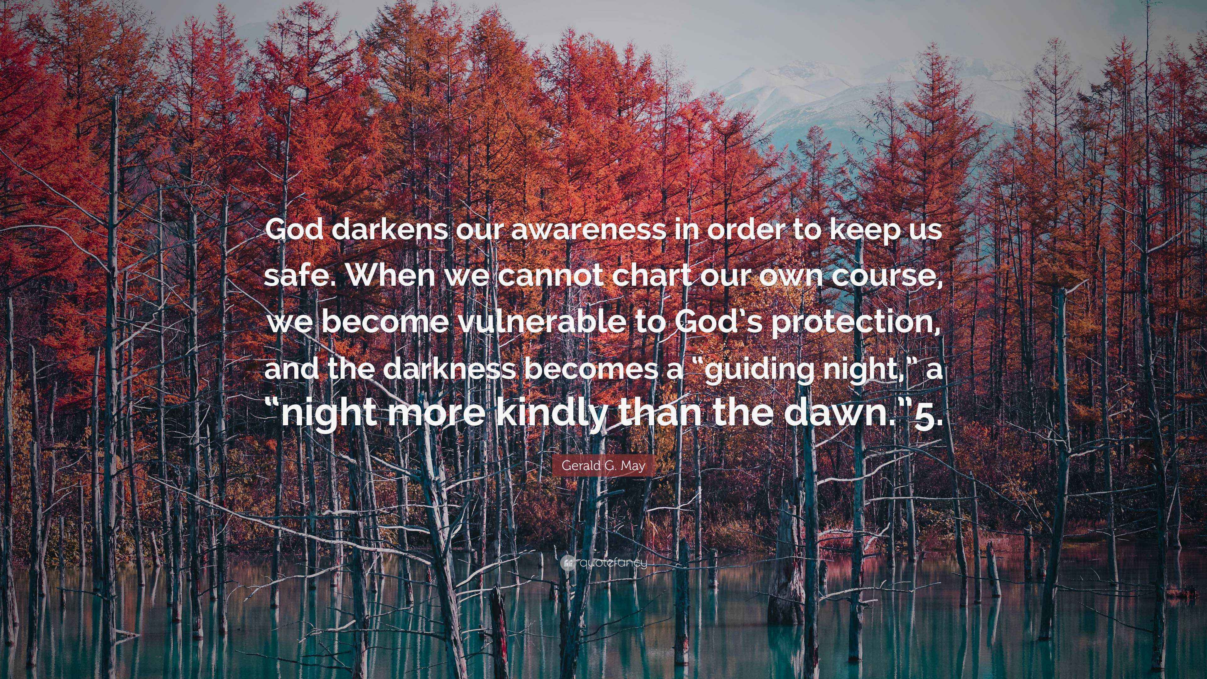 Gerald G. May Quote: “God darkens our awareness in order to keep us ...