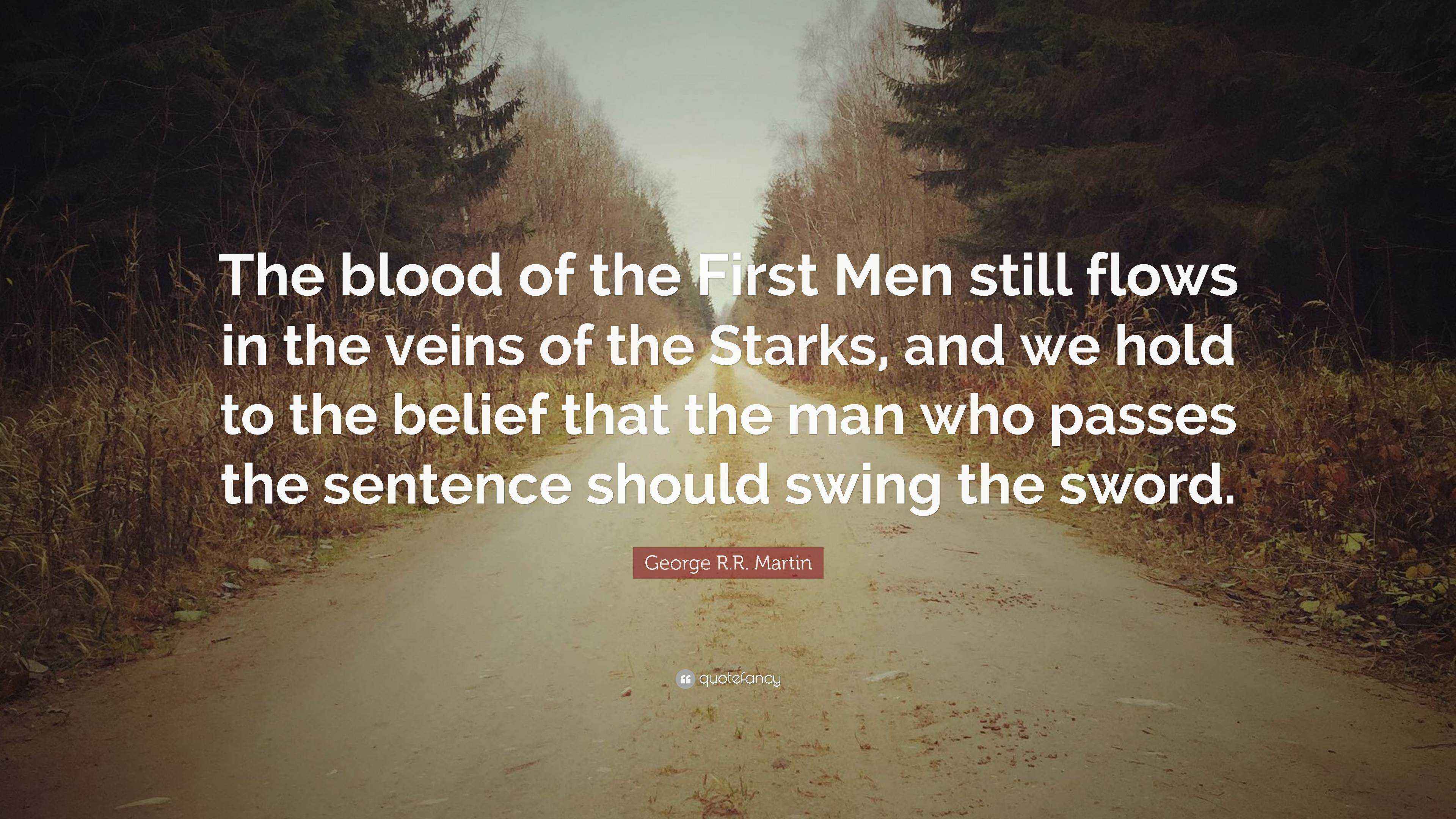 George R.R. Martin Quote: “The blood of the First Men still flows in ...