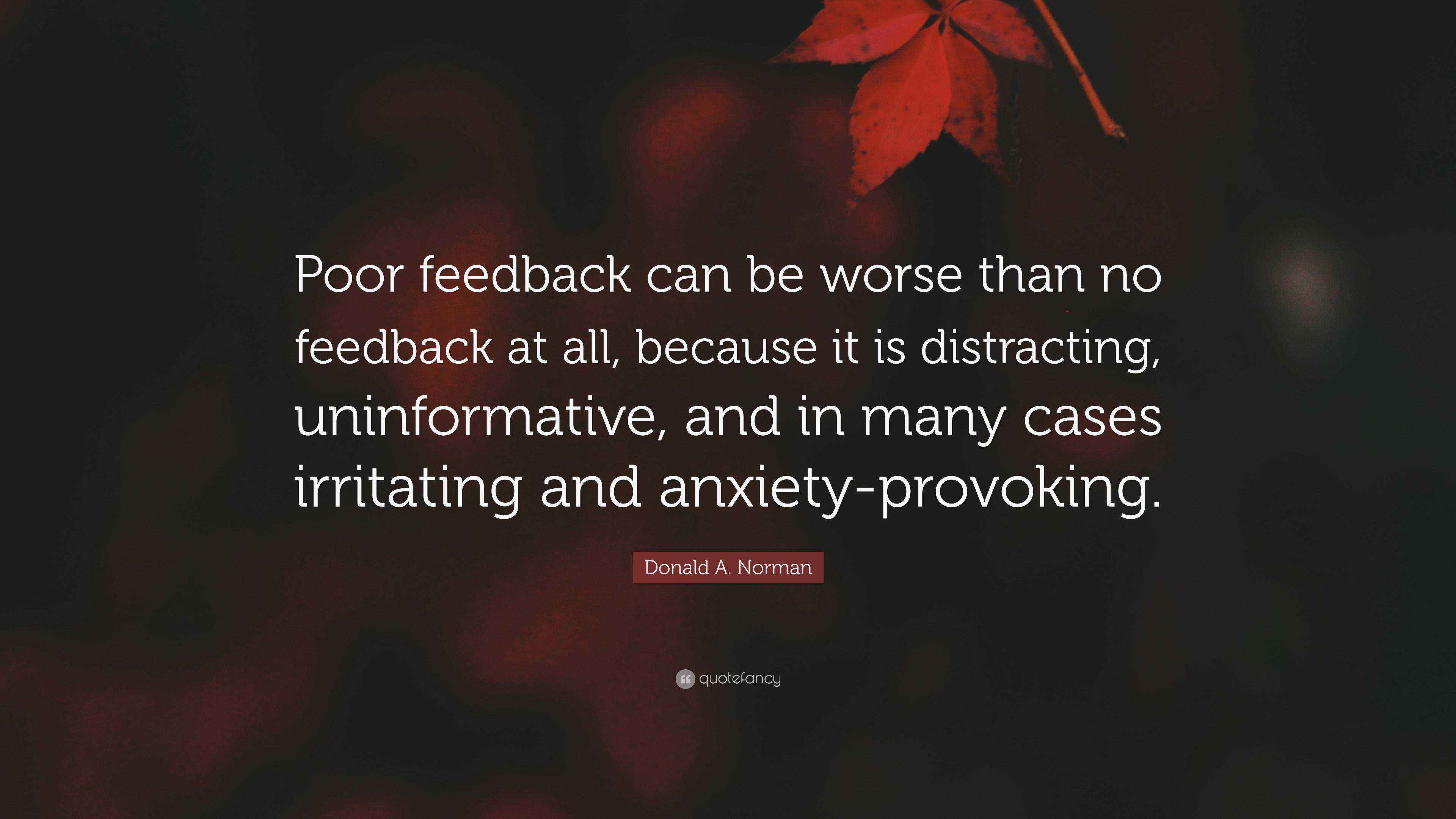 Donald A. Norman Quote: “Poor feedback can be worse than no feedback at ...