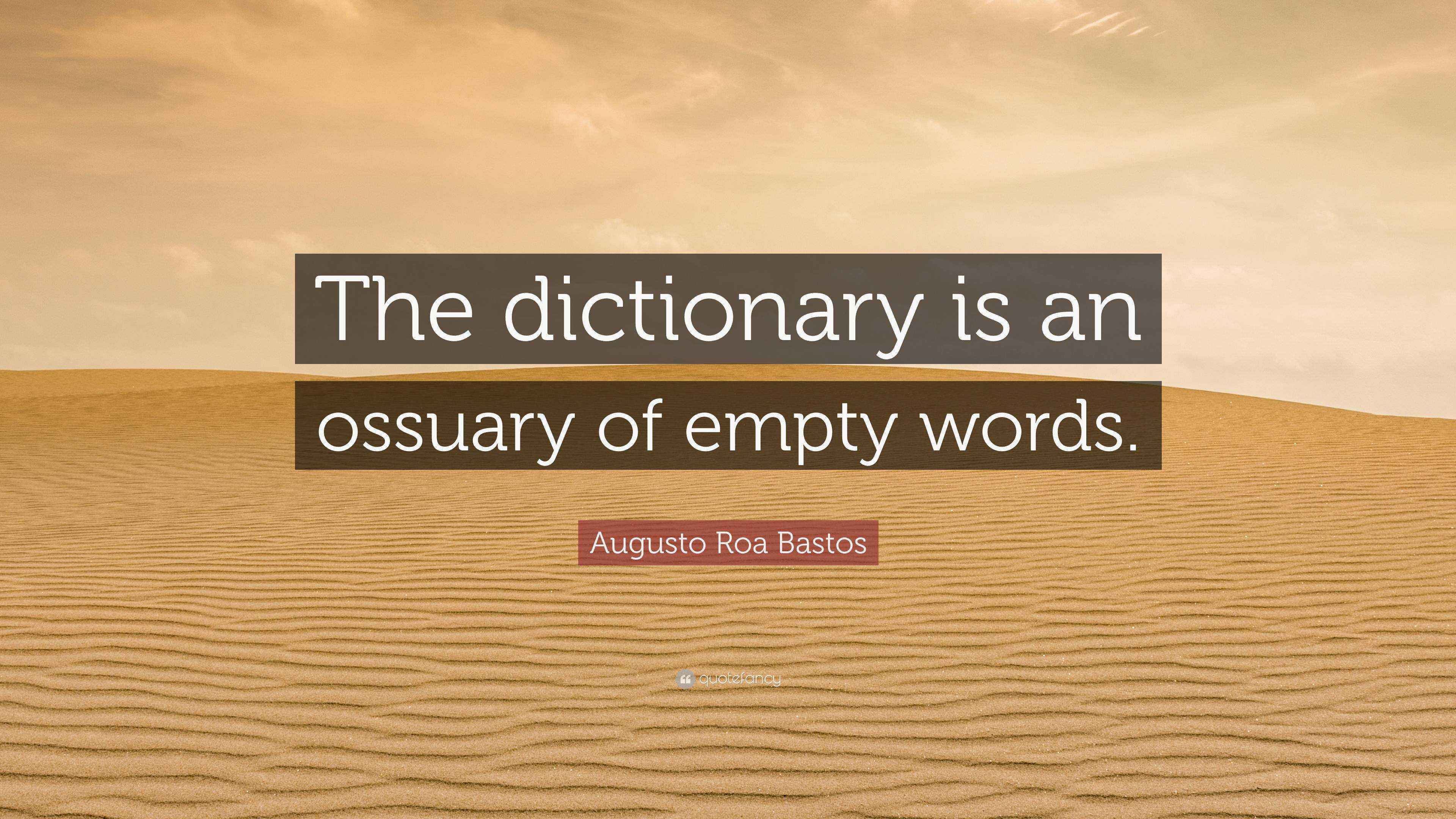 Augusto Roa Bastos Quote: “The dictionary is an ossuary of empty words.”