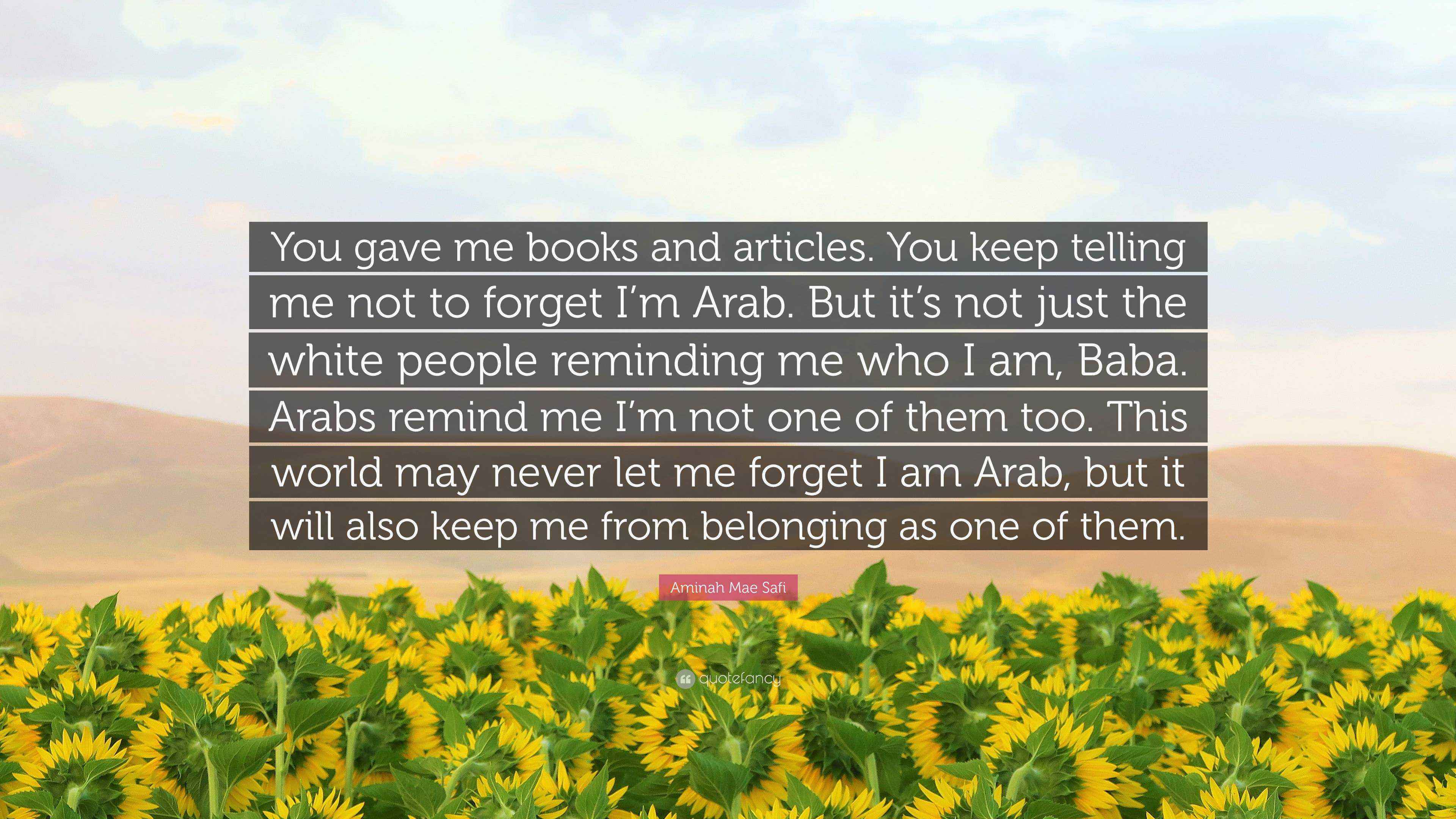 Aminah Mae Safi Quote: “You gave me books and articles. You keep ...