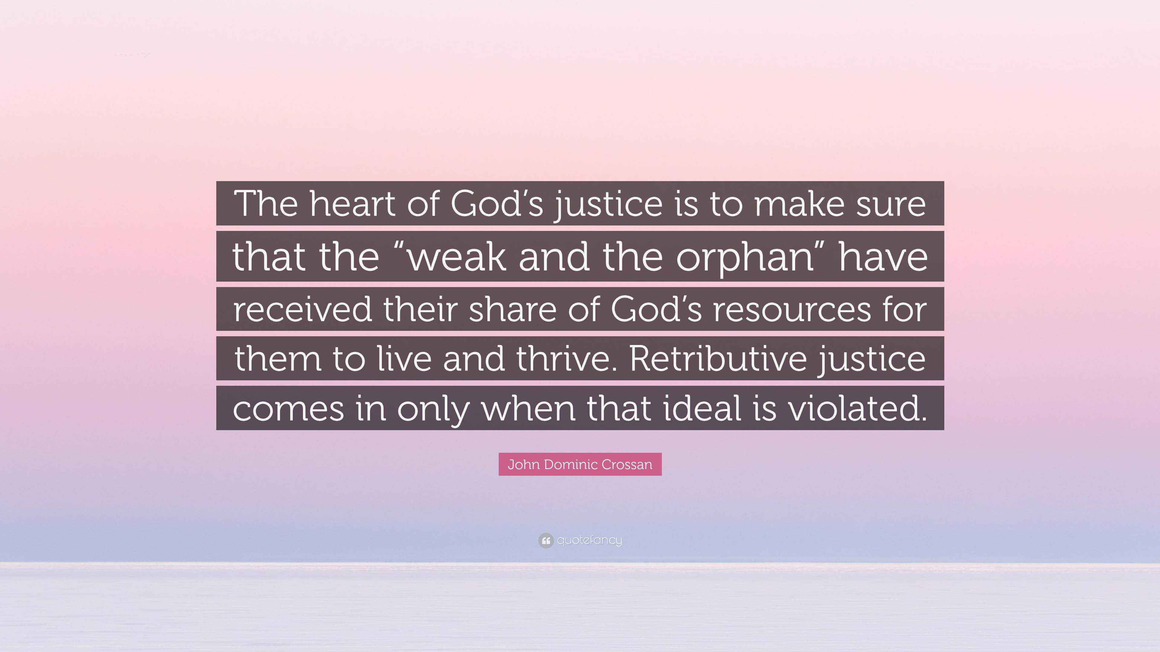 John Dominic Crossan Quote: “The heart of God’s justice is to make sure ...